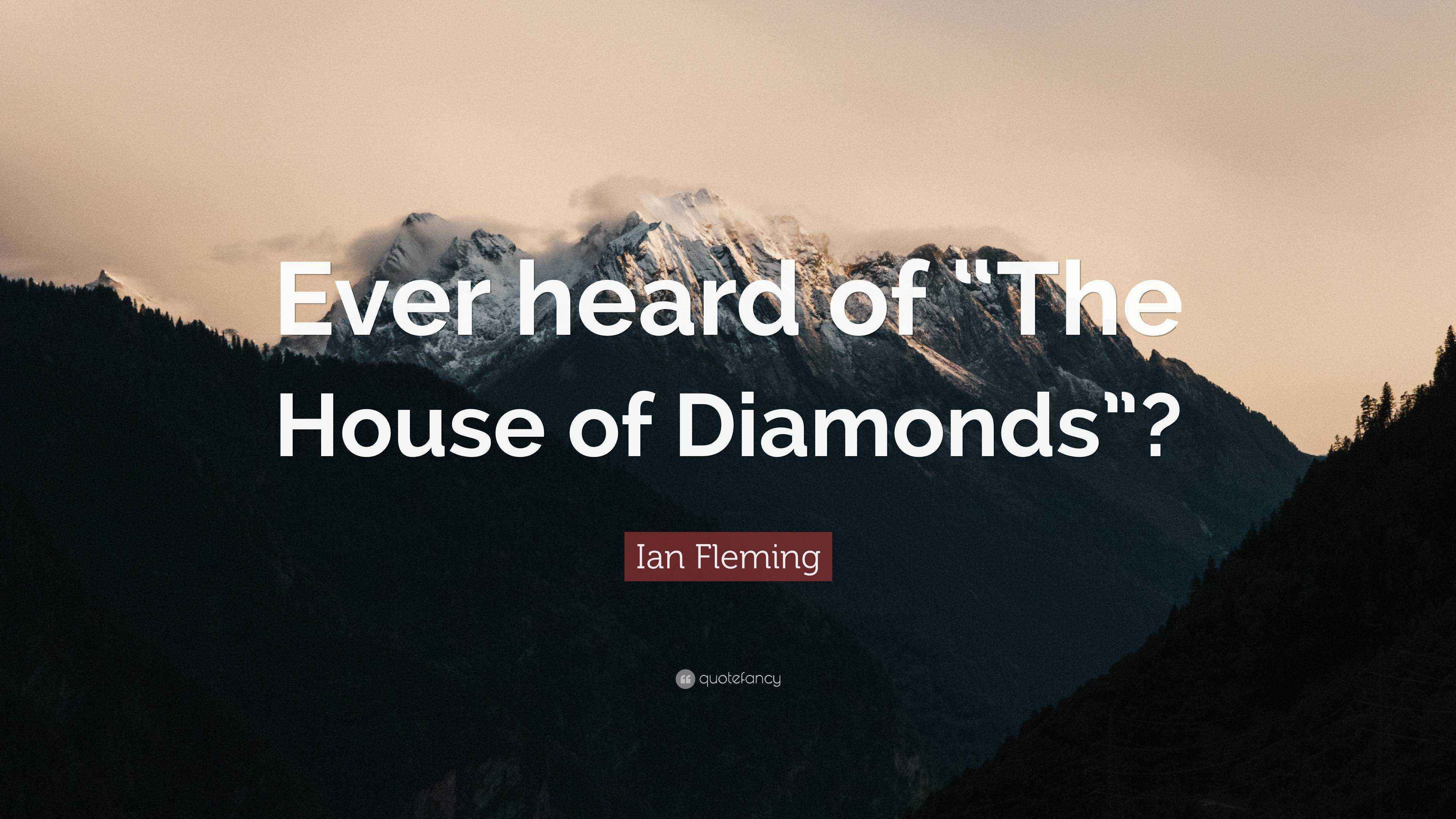 Ian Fleming Quote: “Ever heard of “The House of Diamonds”?”