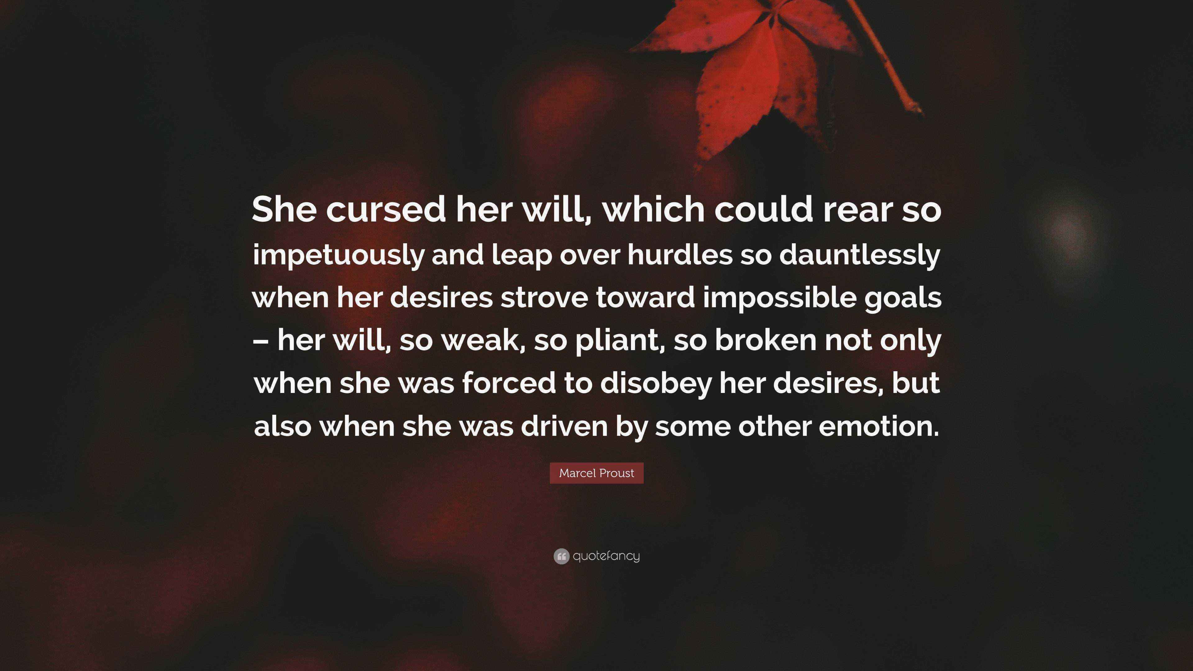 Marcel Proust Quote: “She cursed her will, which could rear so ...