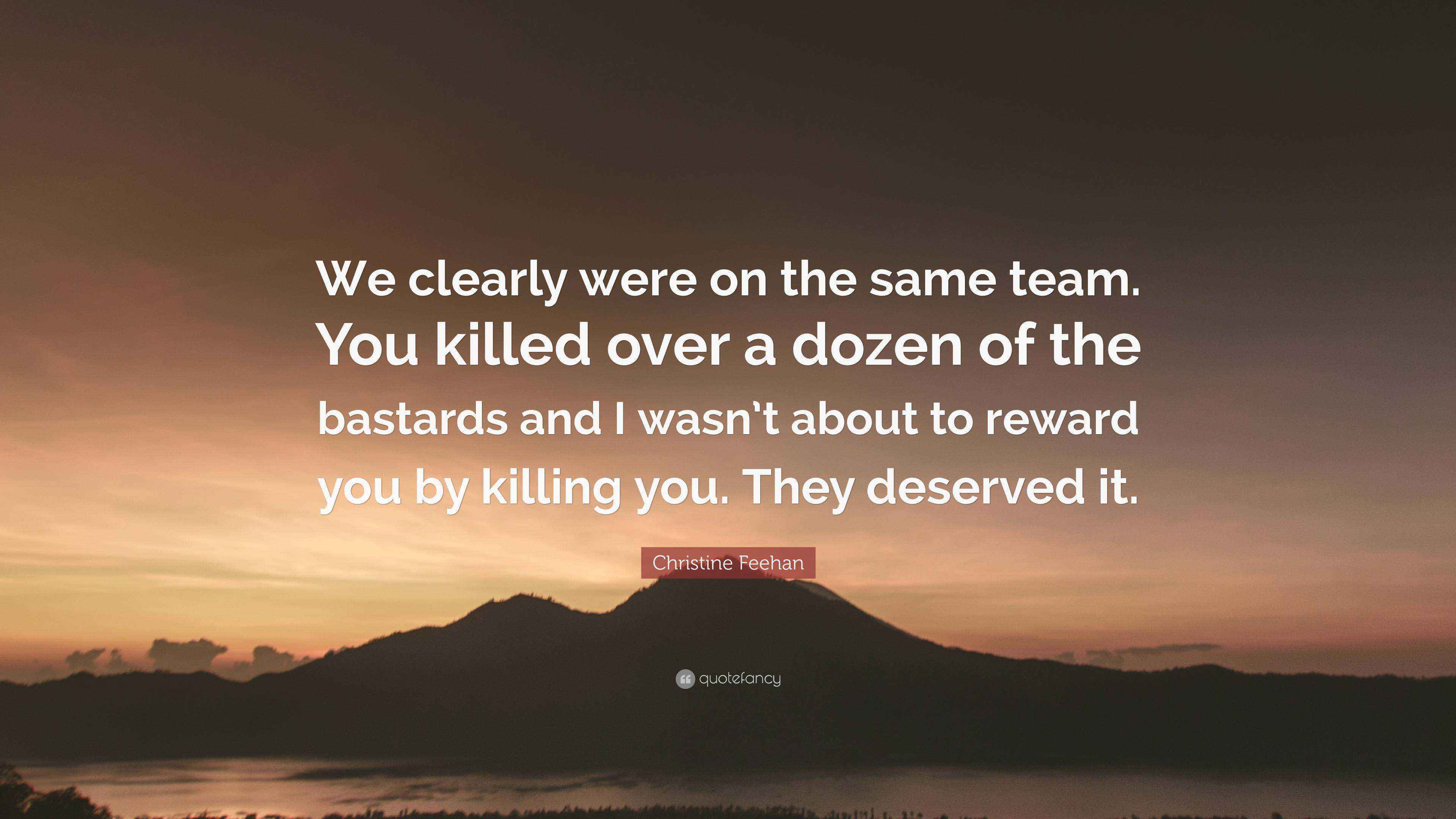 Christine Feehan Quote: “We clearly were on the same team. You killed ...