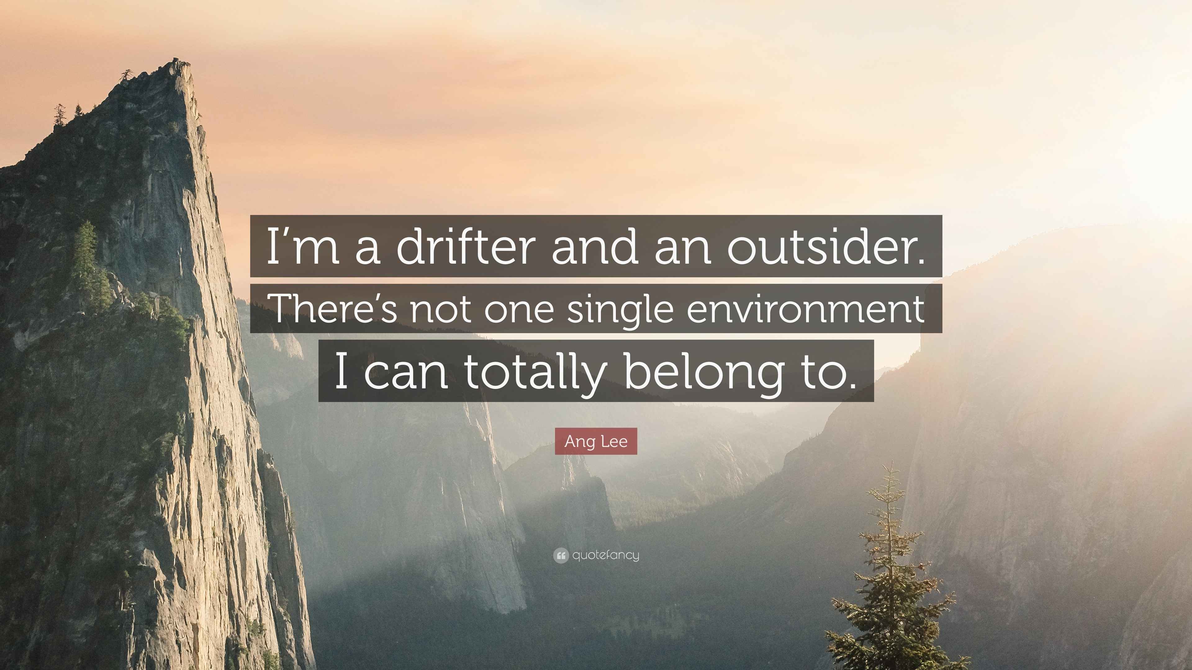 Ang Lee Quote: “I’m a drifter and an outsider. There’s not one single ...
