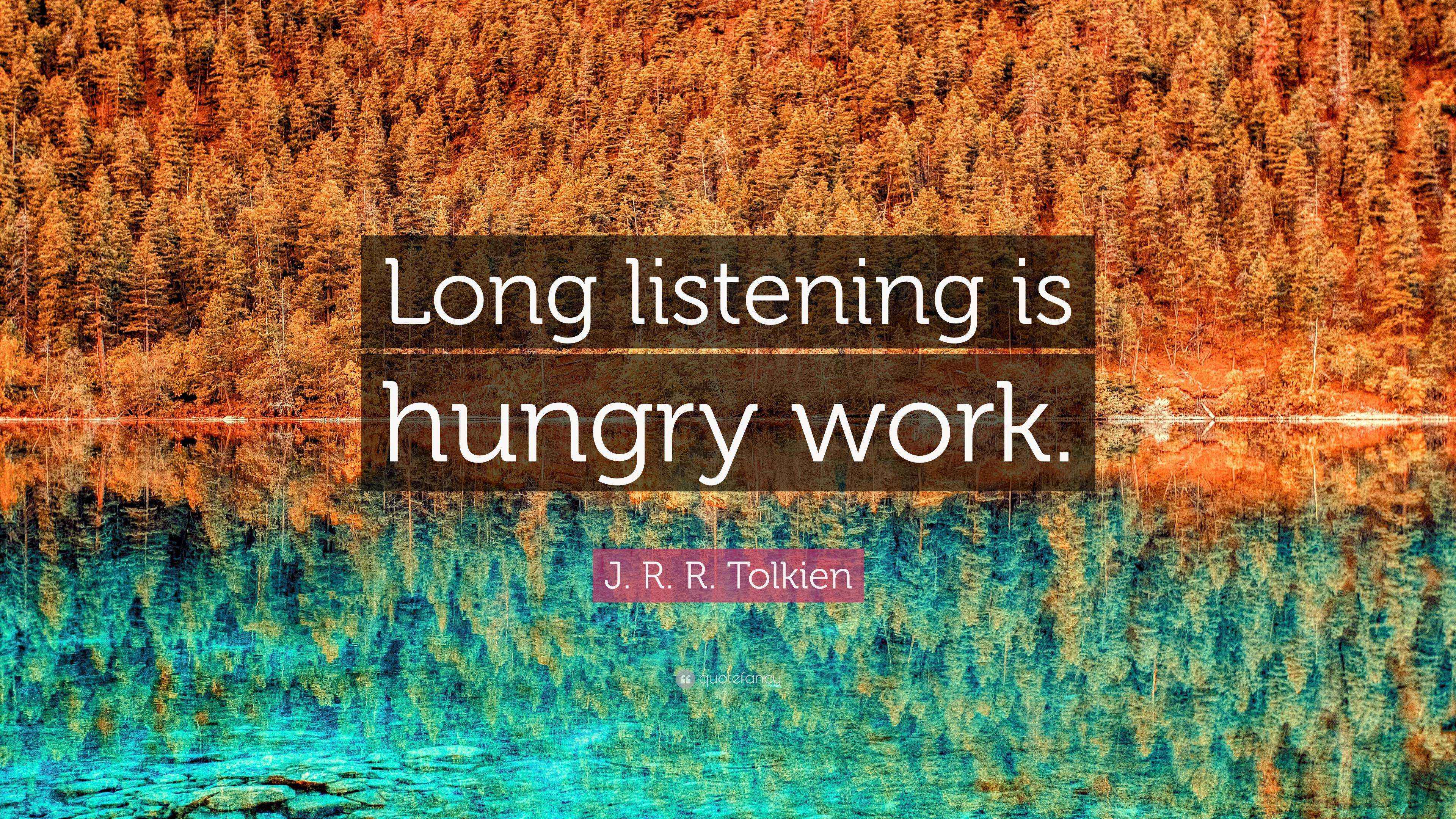 J. R. R. Tolkien Quote: “Long listening is hungry work.”