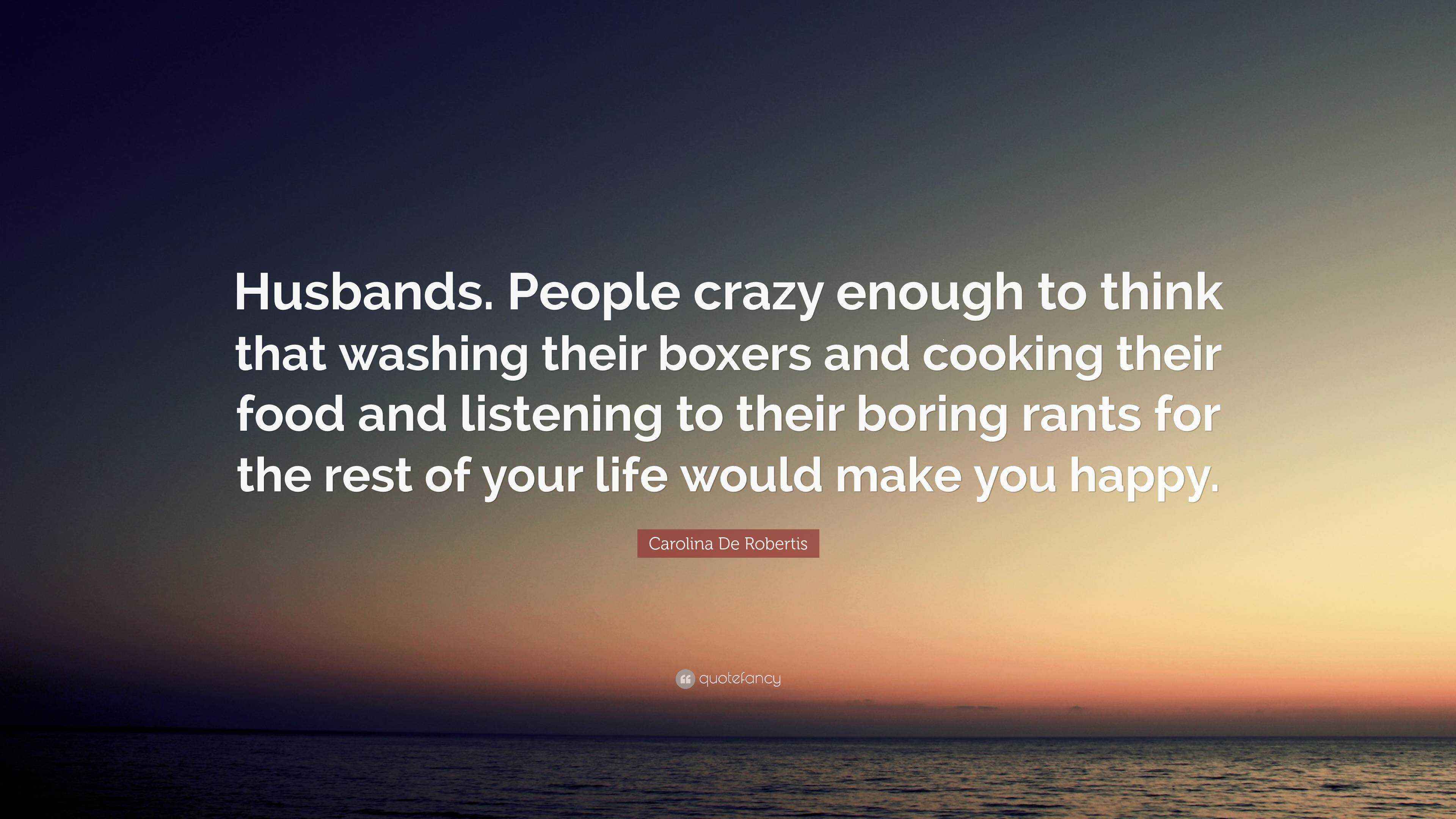 Carolina De Robertis Quote: “Husbands. People crazy enough to think ...