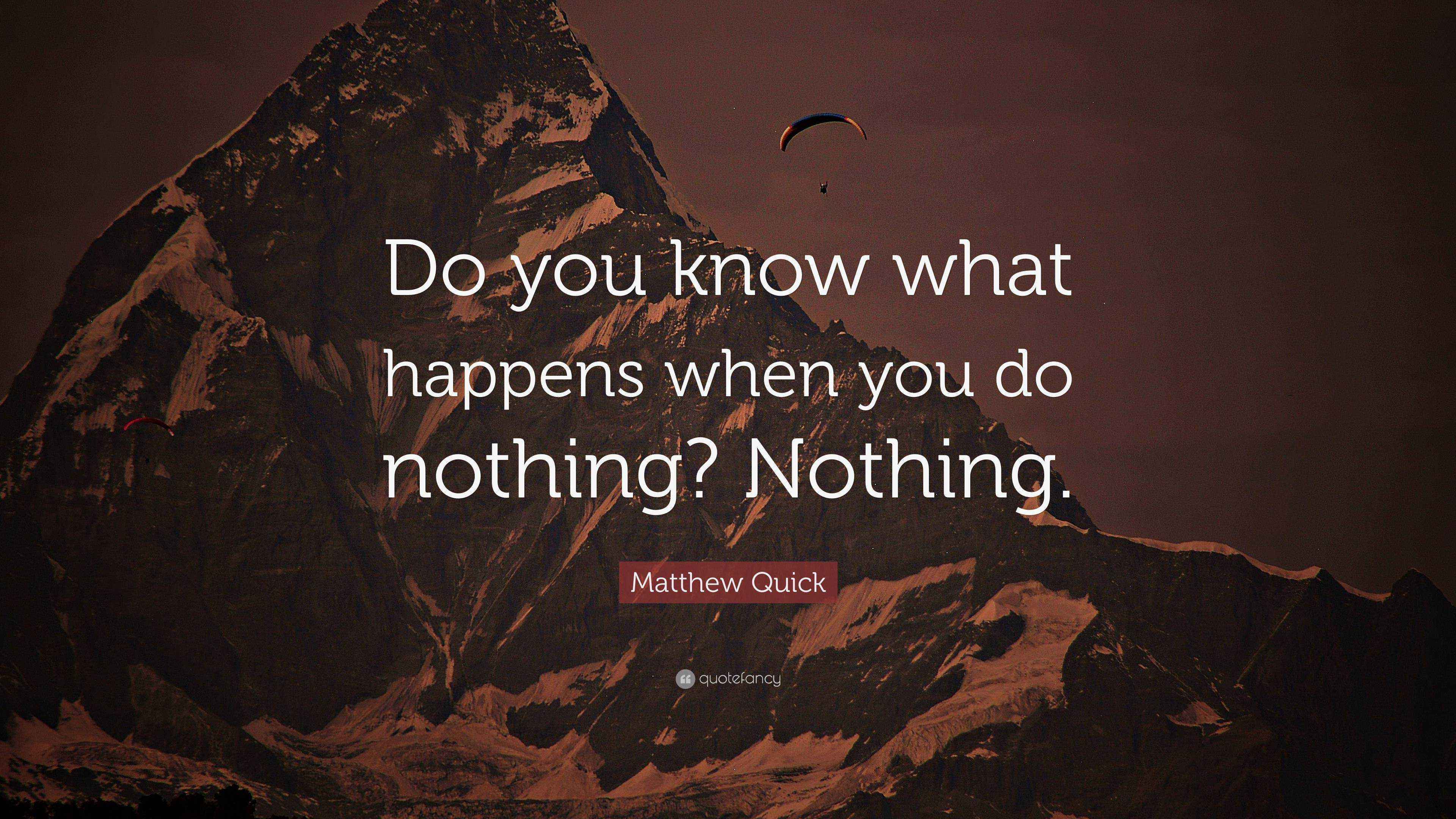 Matthew Quick Quote: “Do you know what happens when you do nothing ...