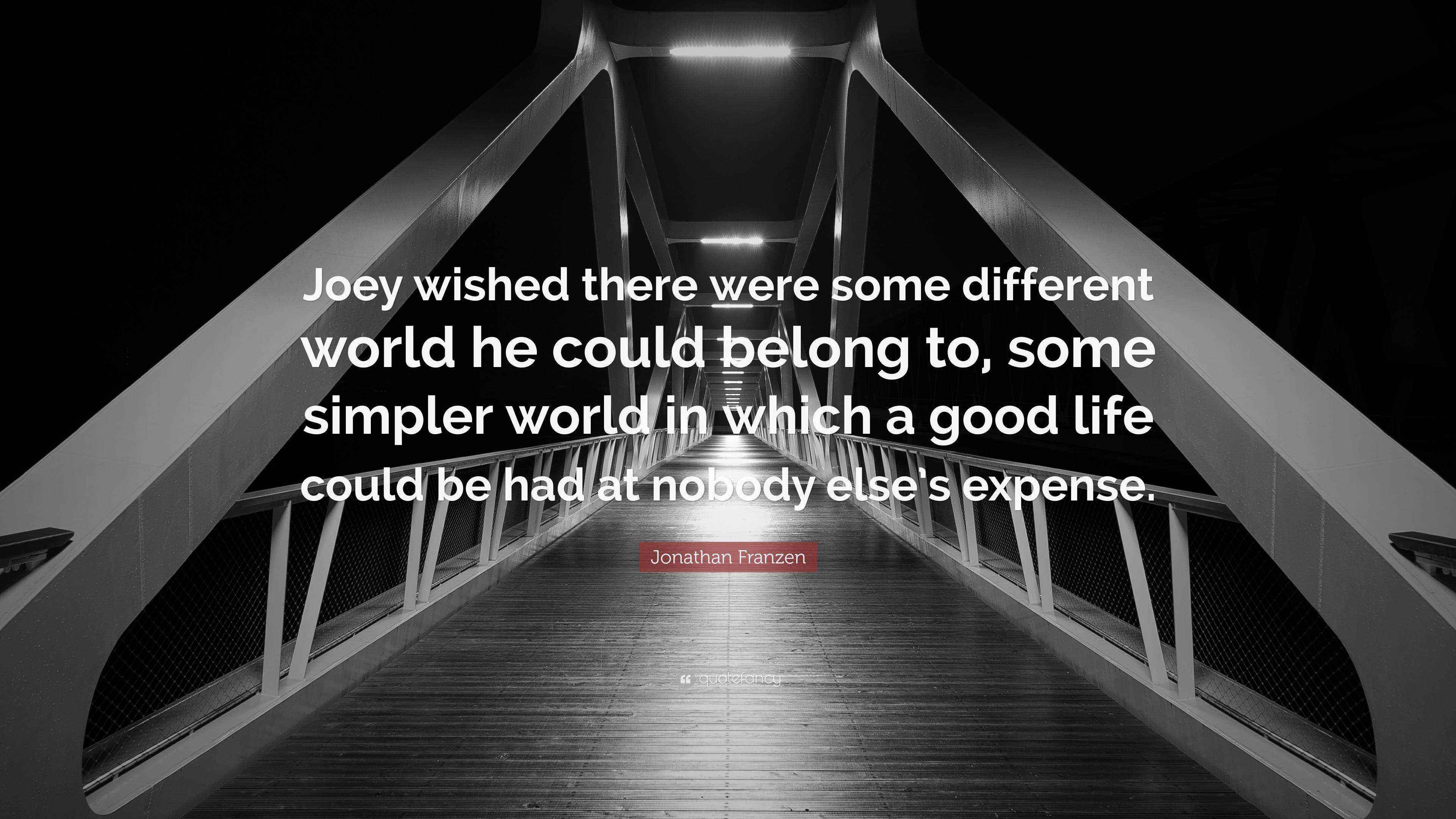 Jonathan Franzen Quote: “Joey wished there were some different world he ...