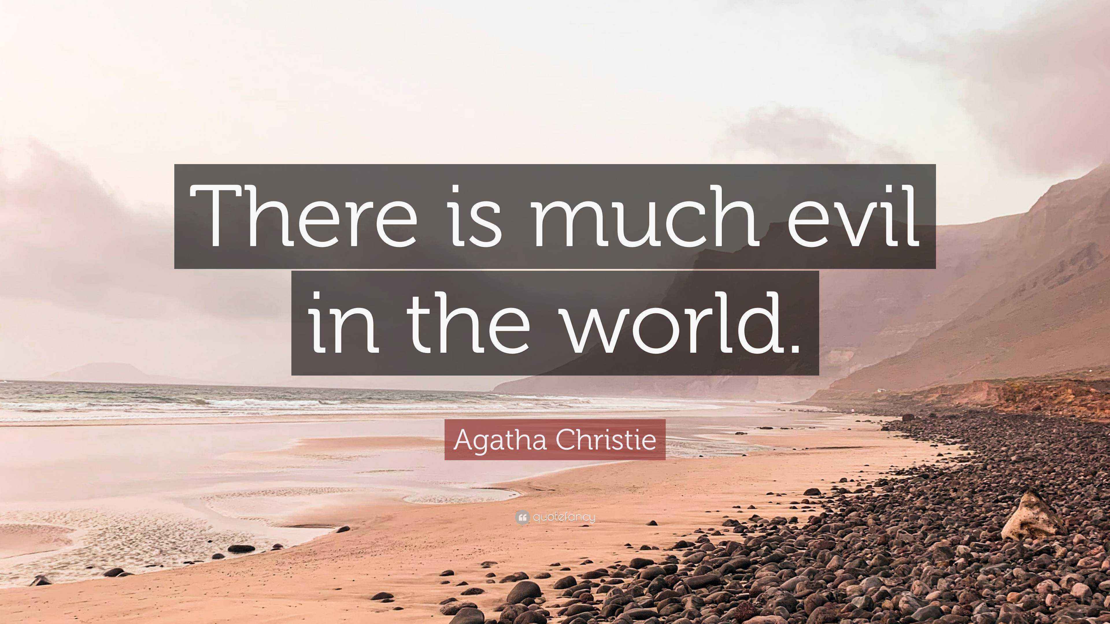 Agatha Christie Quote: “There is much evil in the world.”