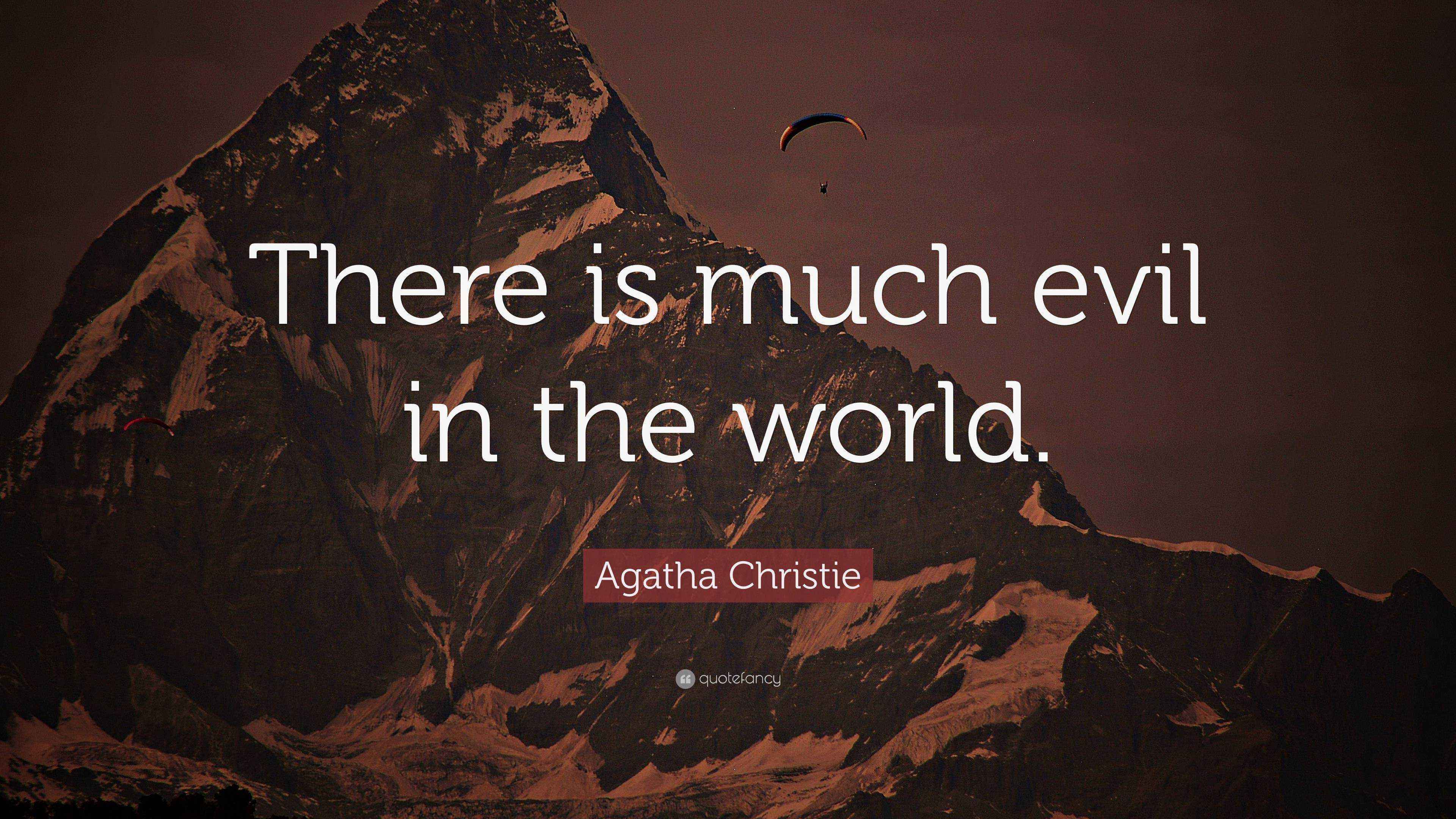 Agatha Christie Quote: “There is much evil in the world.”