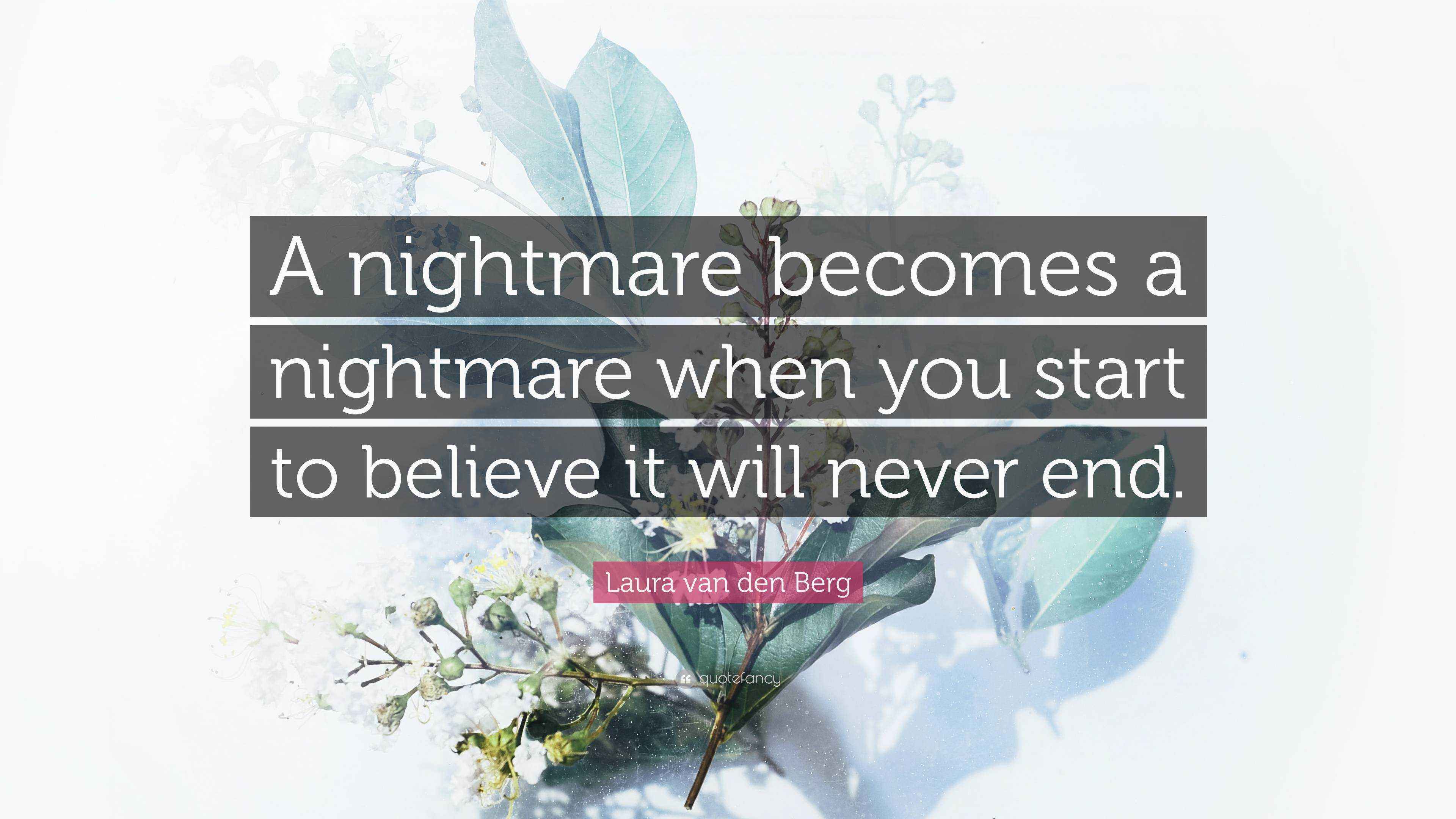 Laura van den Berg Quote: “A nightmare becomes a nightmare when you ...