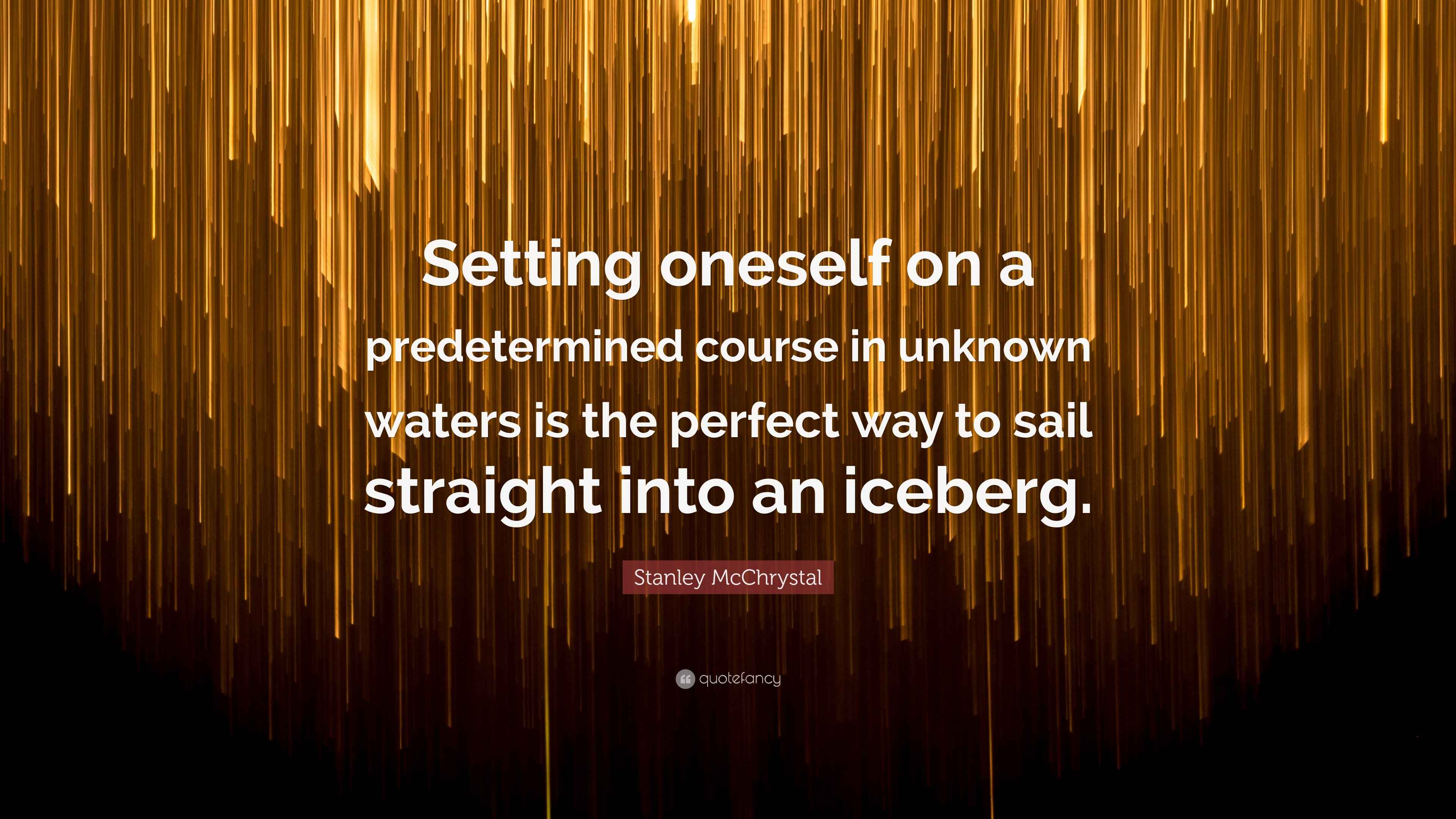 Stanley McChrystal Quote: “Setting oneself on a predetermined course in ...