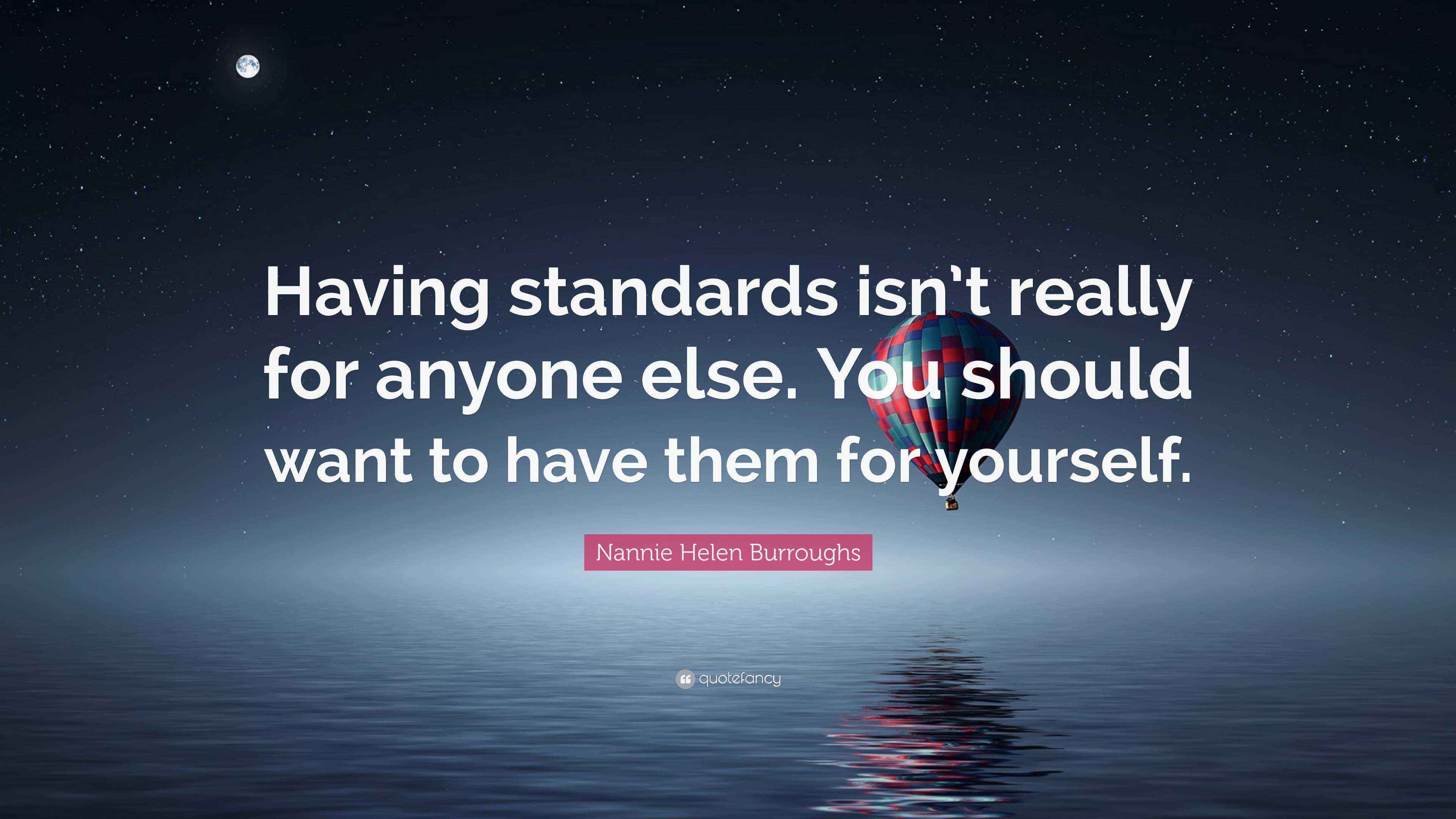 Nannie Helen Burroughs Quote: “Having standards isn’t really for anyone ...