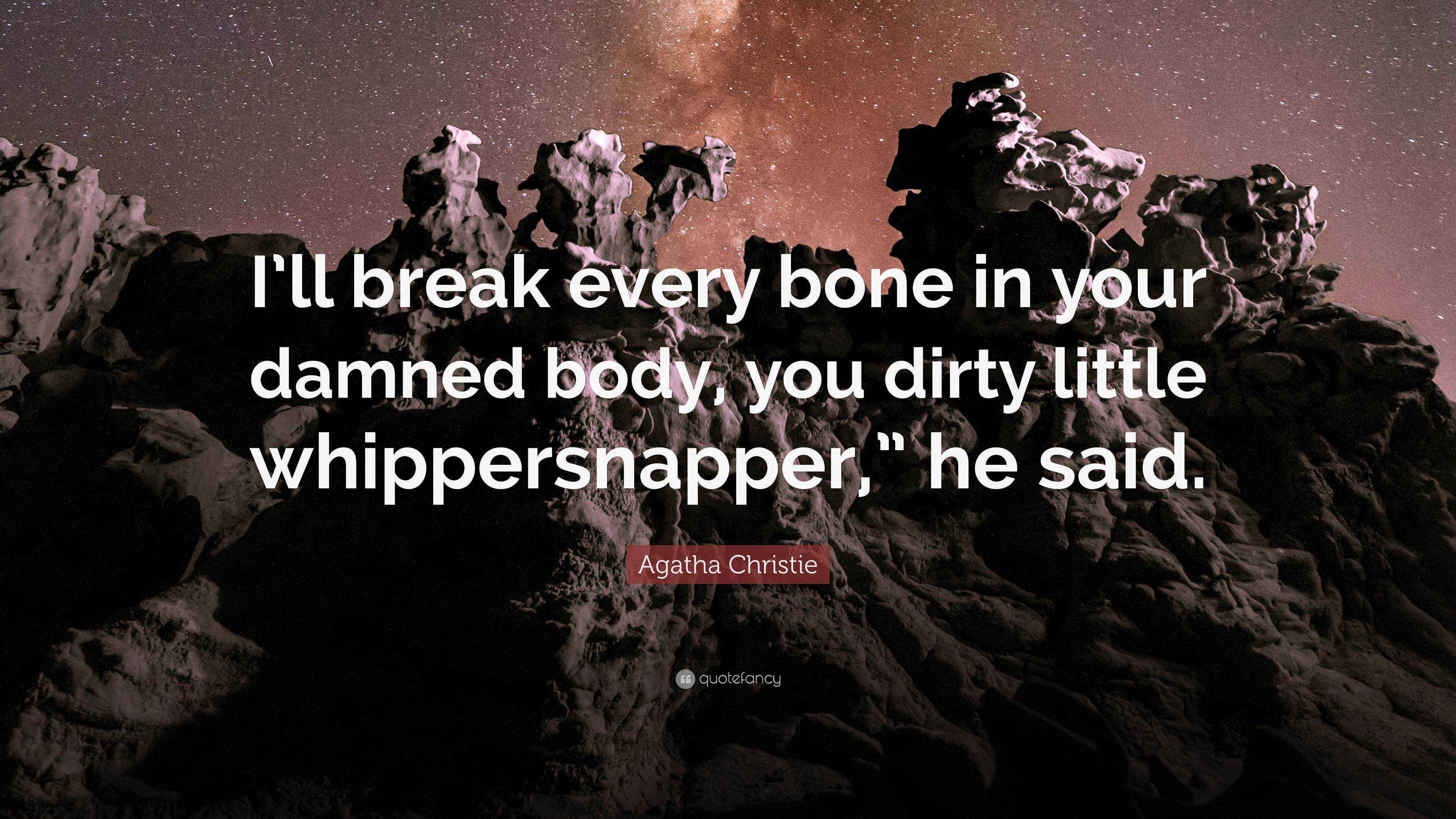 Agatha Christie Quote: “I’ll break every bone in your damned body, you ...