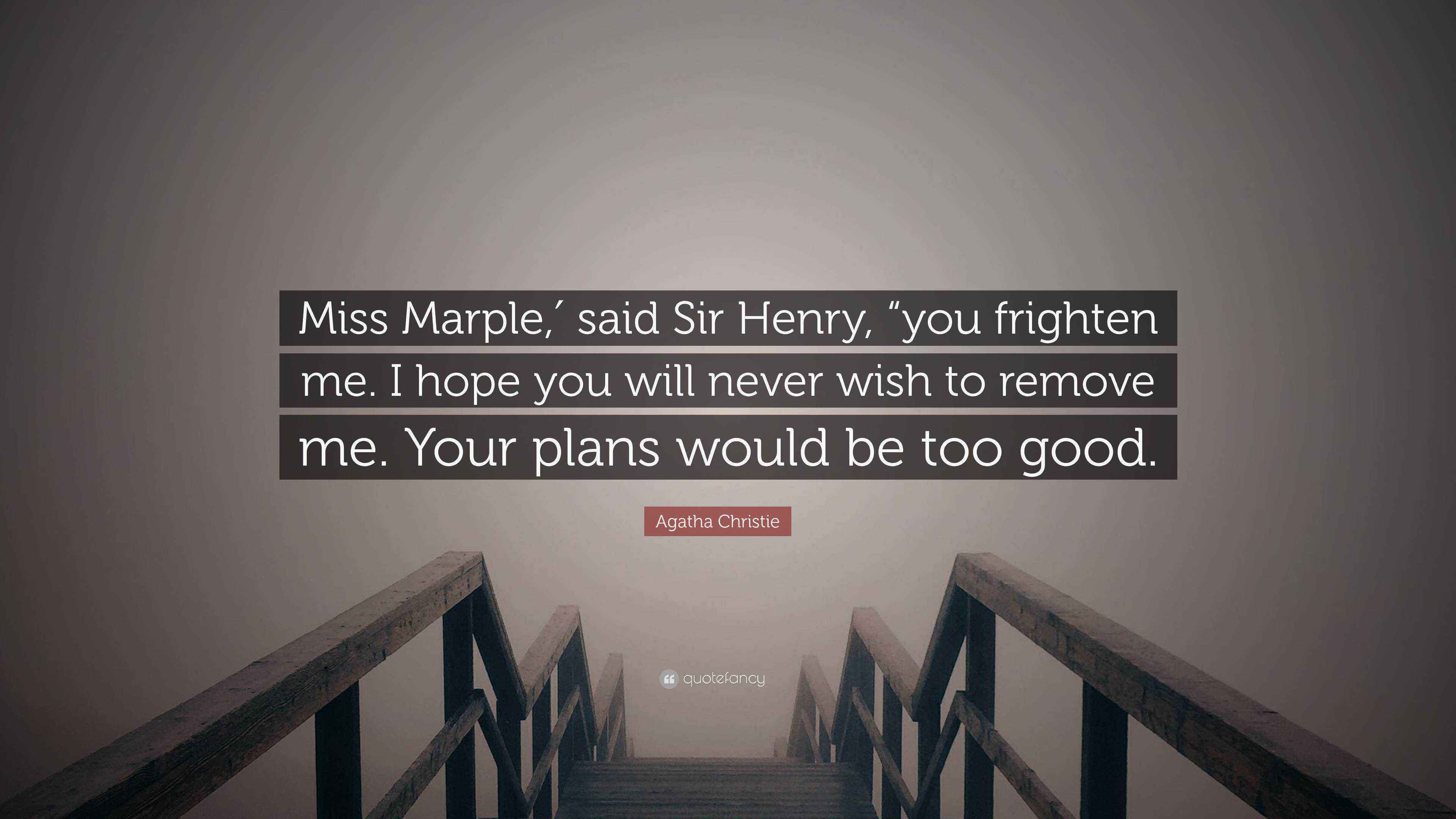 Agatha Christie Quote: “Miss Marple,′ said Sir Henry, “you frighten me ...