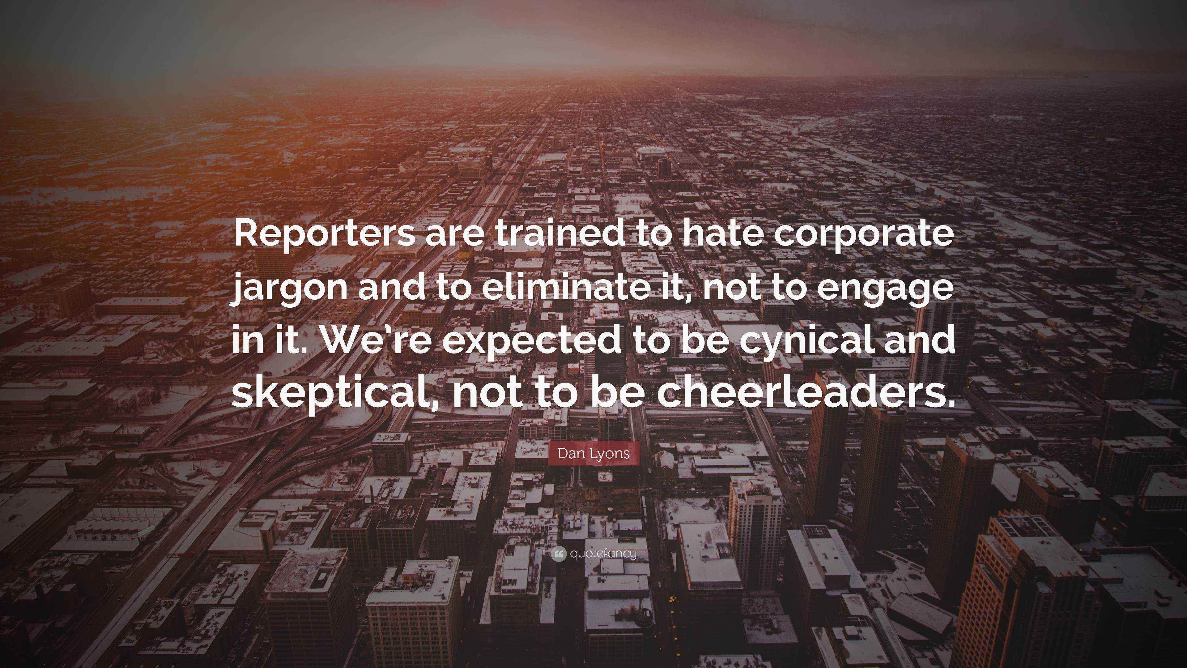 Dan Lyons Quote: “Reporters are trained to hate corporate jargon and to ...