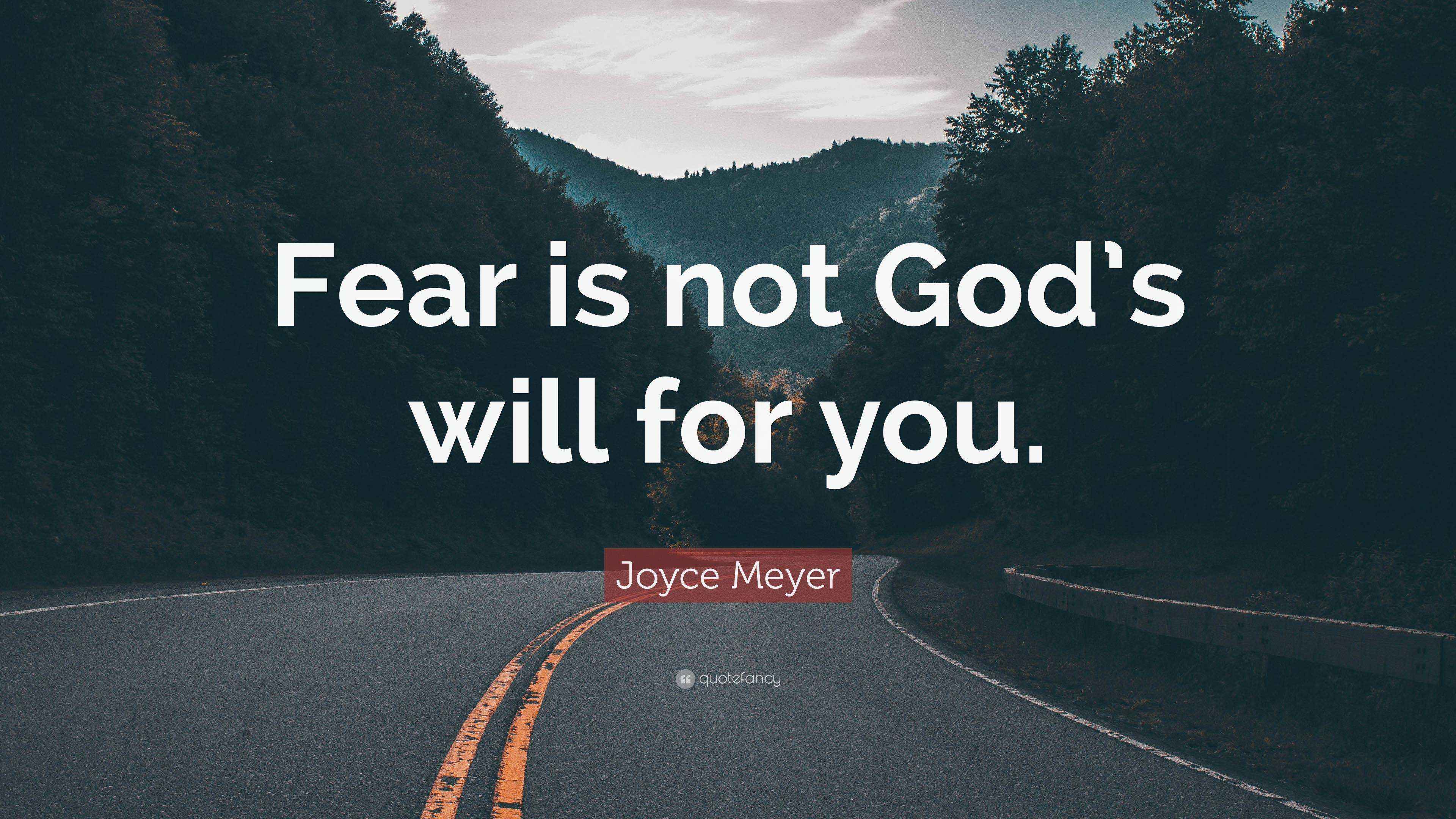 Joyce Meyer Quote: “Fear is not God’s will for you.”