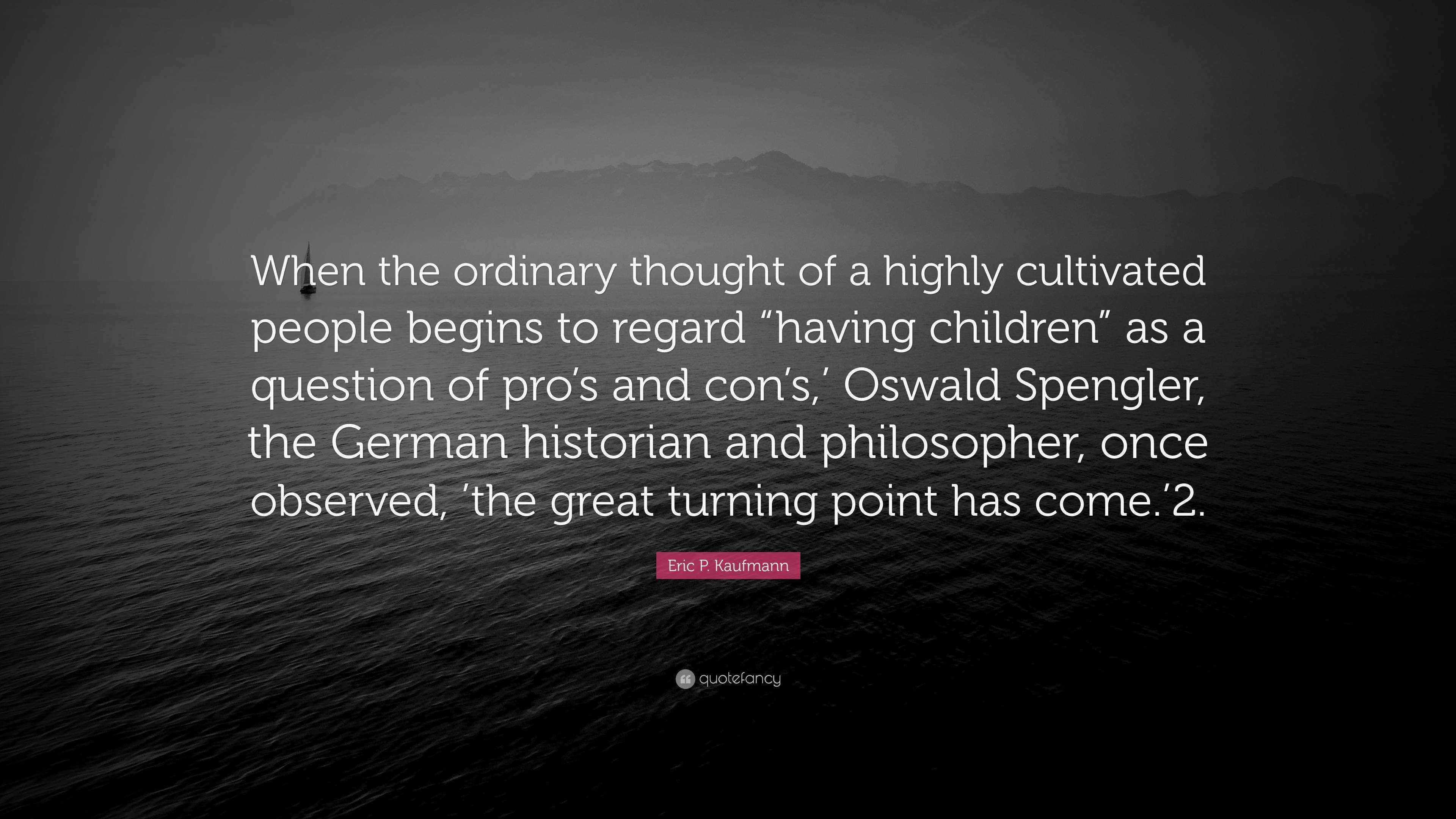 Eric P. Kaufmann Quote: “When the ordinary thought of a highly ...