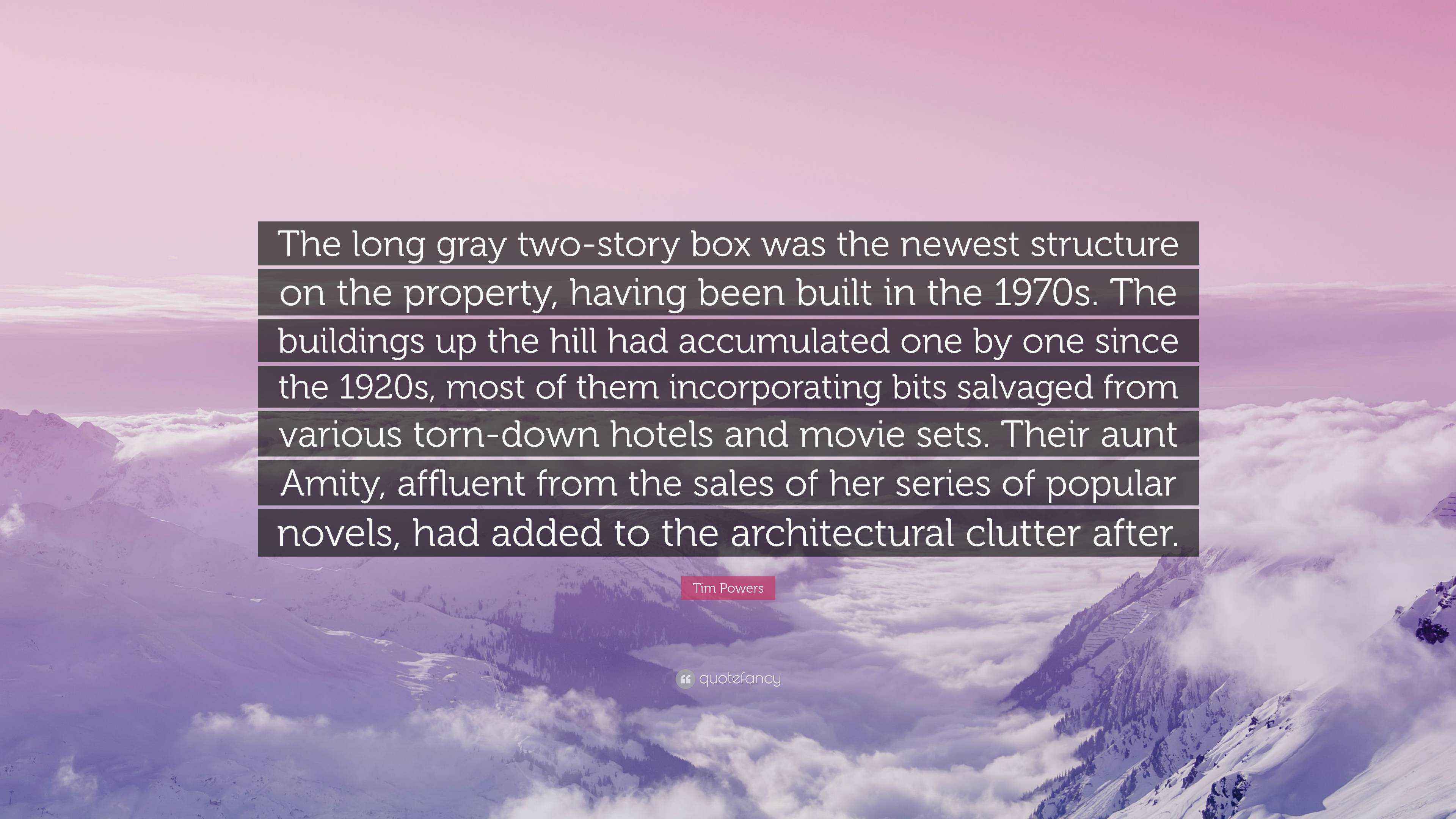 Tim Powers Quote: “The long gray two-story box was the newest structure ...