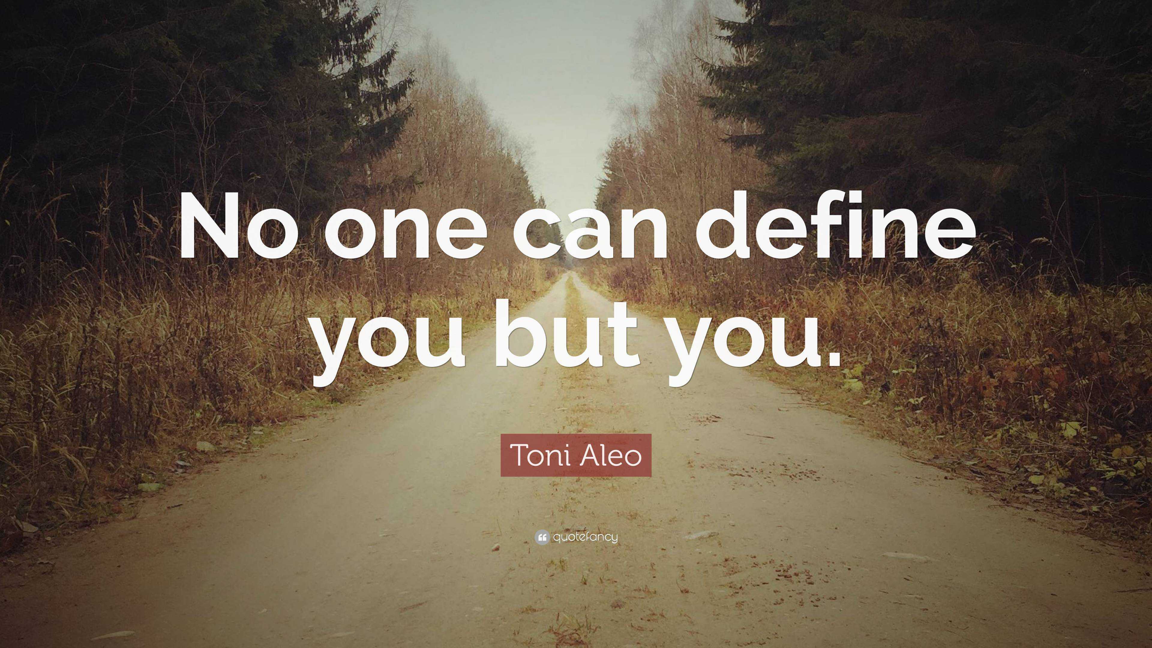 Toni Aleo Quote: “No one can define you but you.”