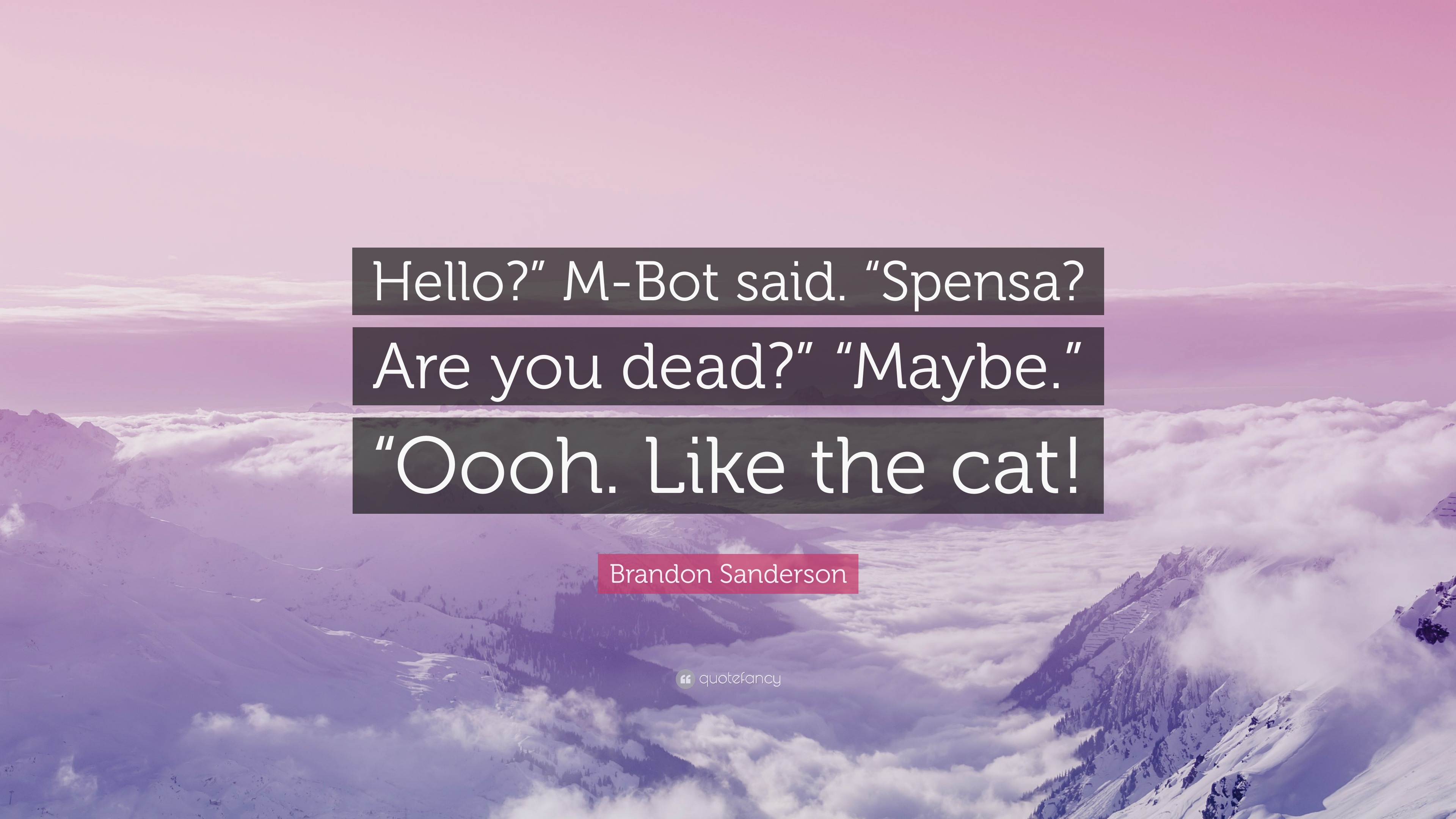 Brandon Sanderson Quote: “Hello?” M-Bot said. “Spensa? Are you dead ...