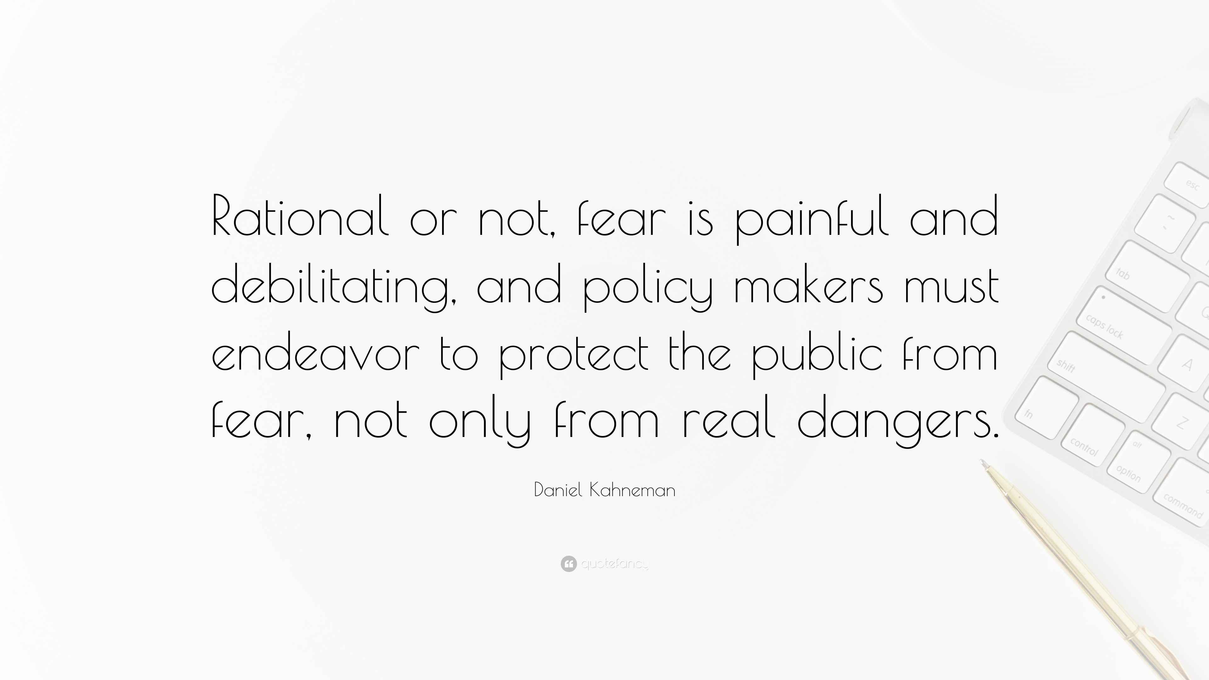 Daniel Kahneman Quote: “Rational or not, fear is painful and ...