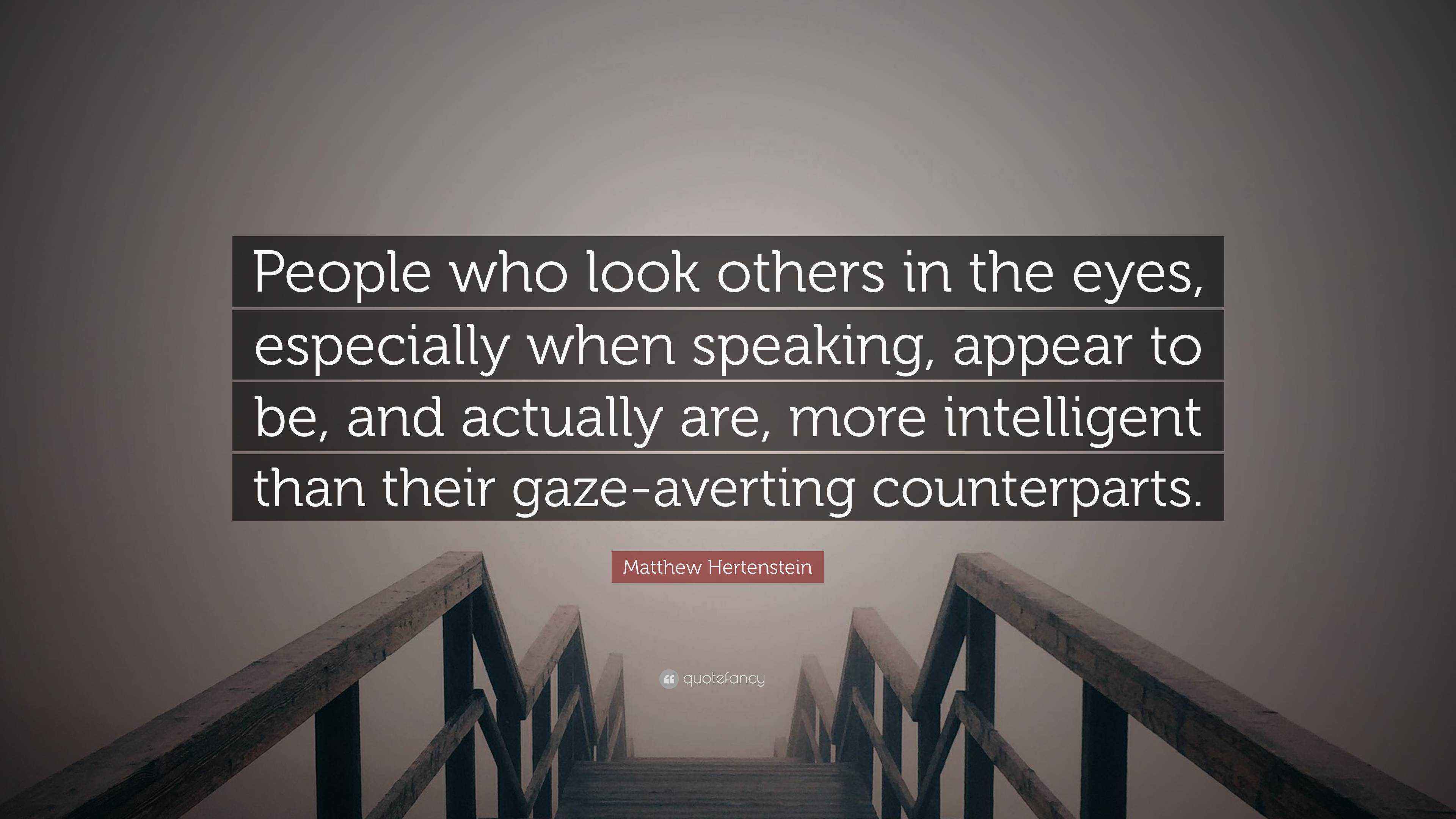 Matthew Hertenstein Quote: “People who look others in the eyes ...