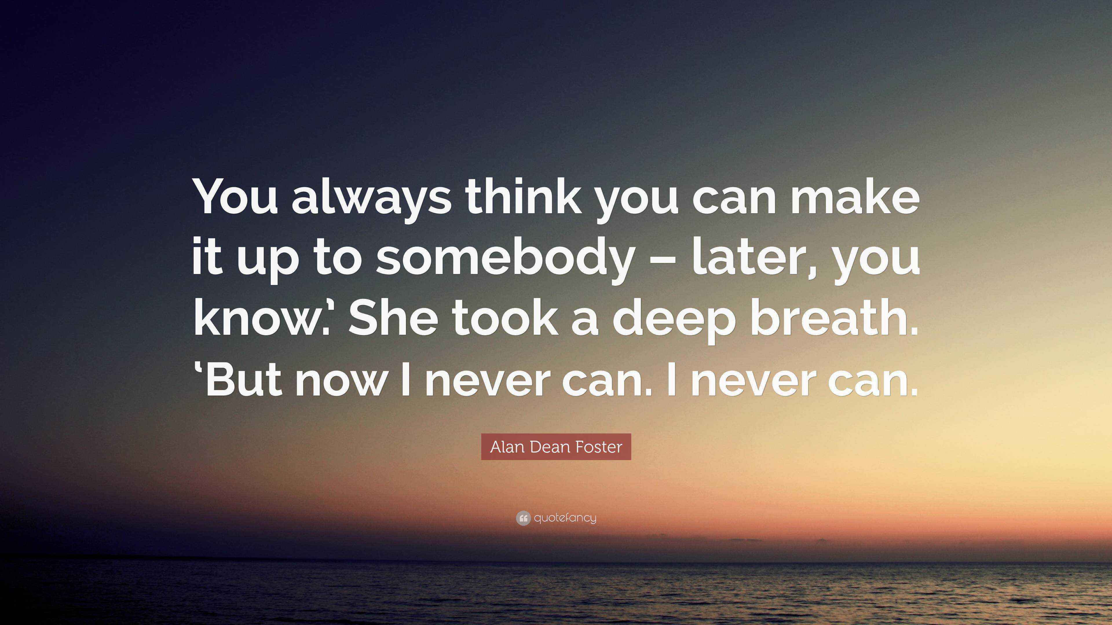 Alan Dean Foster Quote: “You always think you can make it up to ...