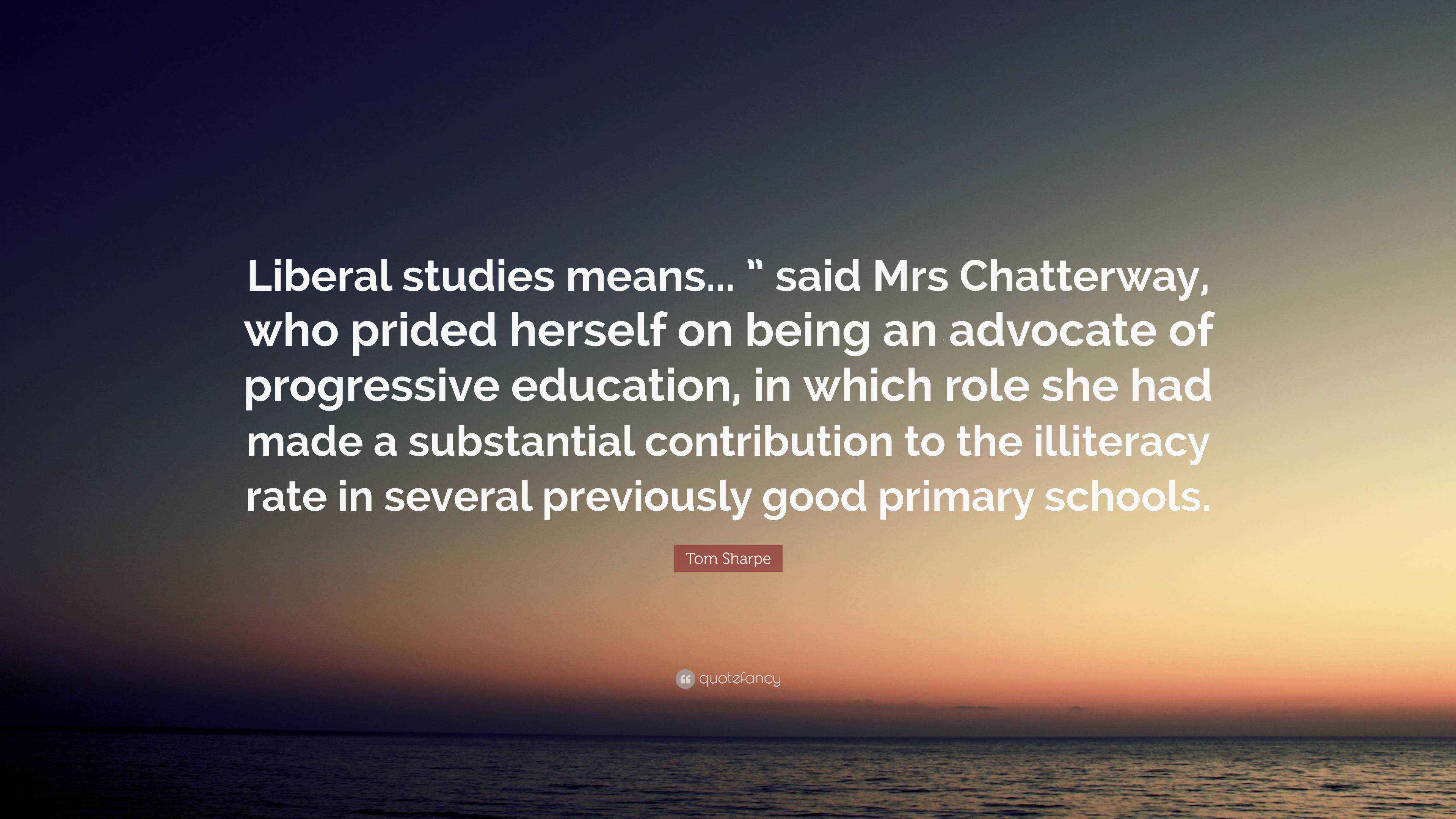 Tom Sharpe Quote: “Liberal studies means... ” said Mrs Chatterway, who ...