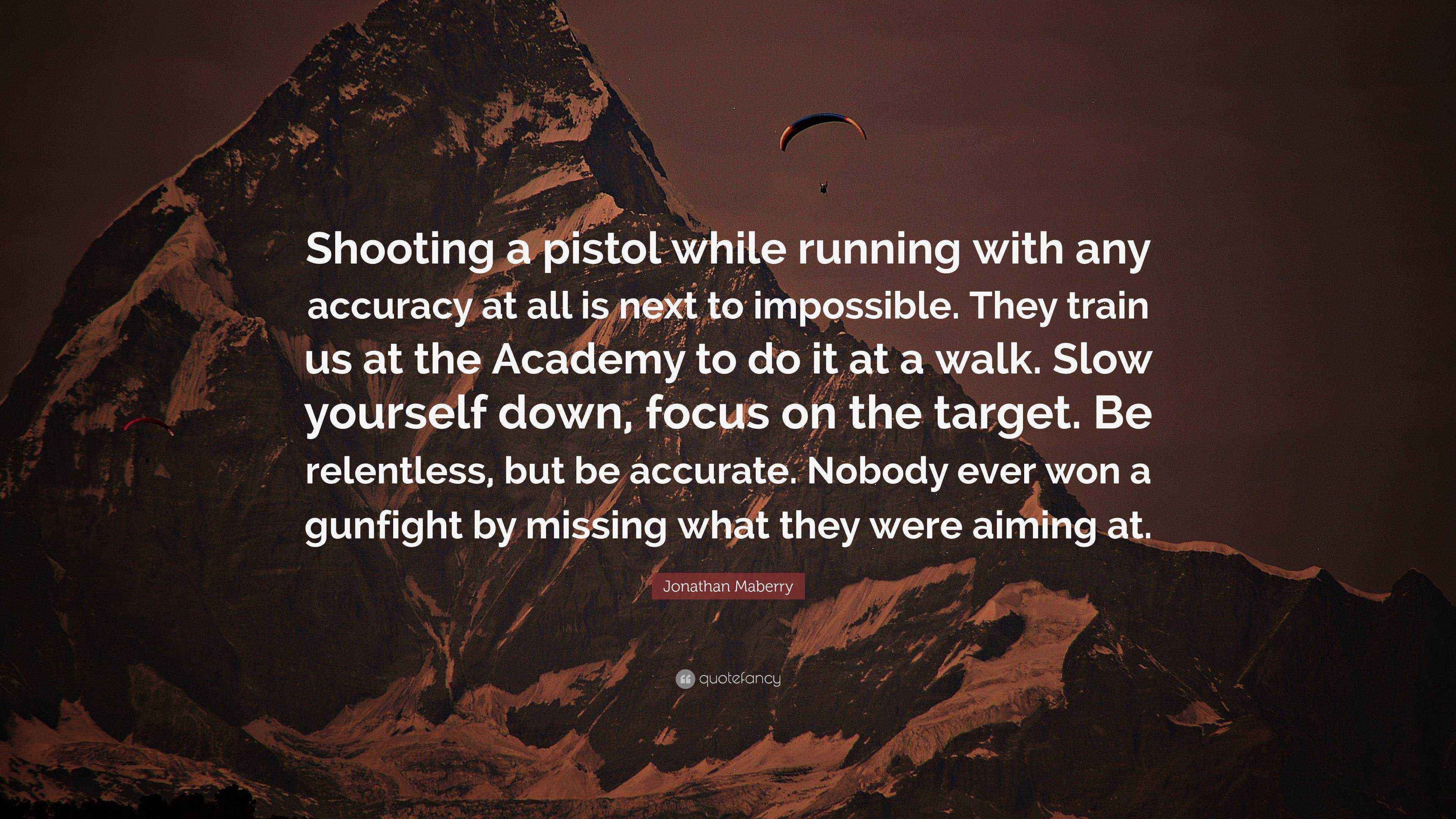 Jonathan Maberry Quote: “Shooting a pistol while running with any ...