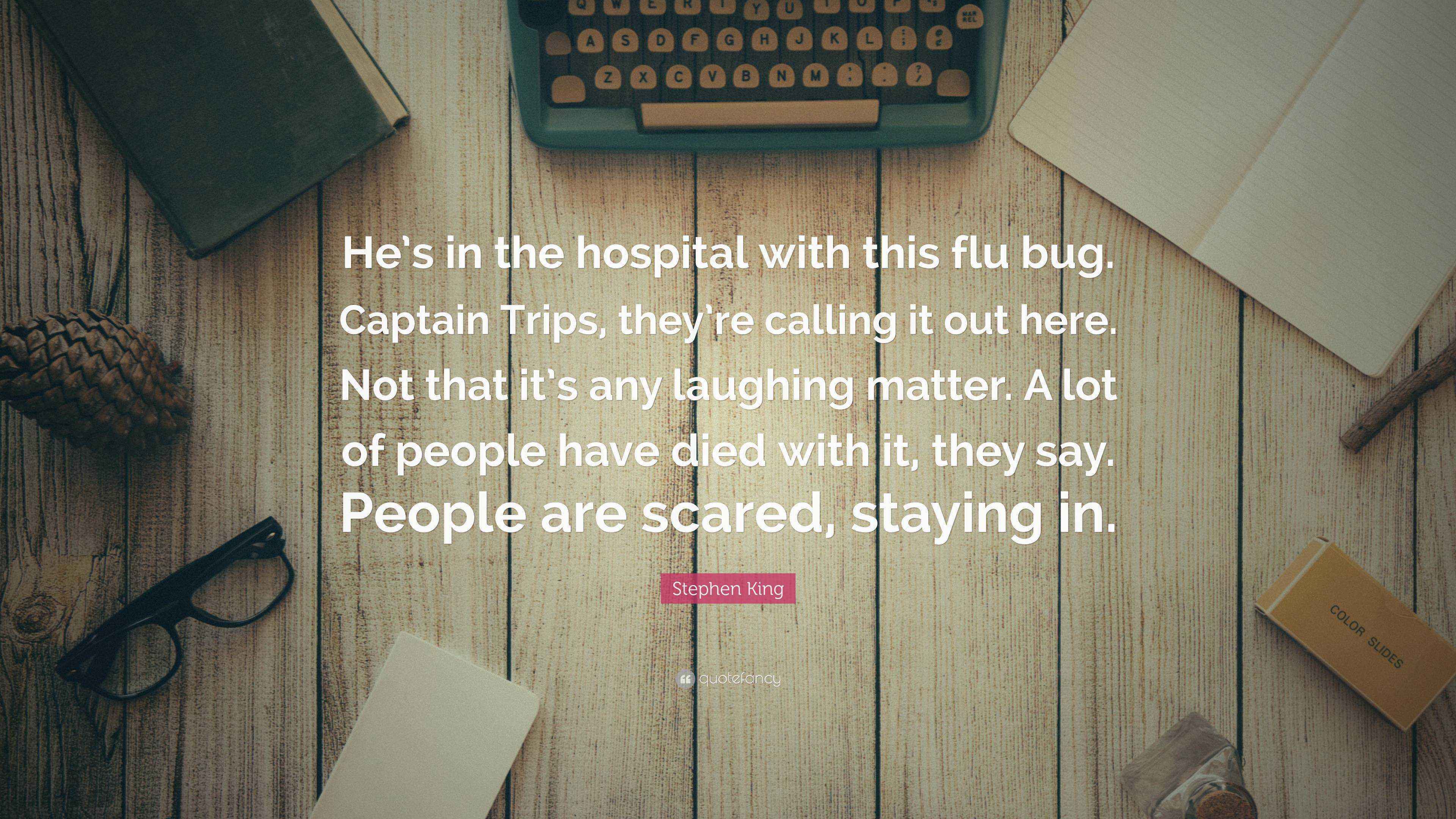 Stephen King Quote: “He’s in the hospital with this flu bug. Captain ...