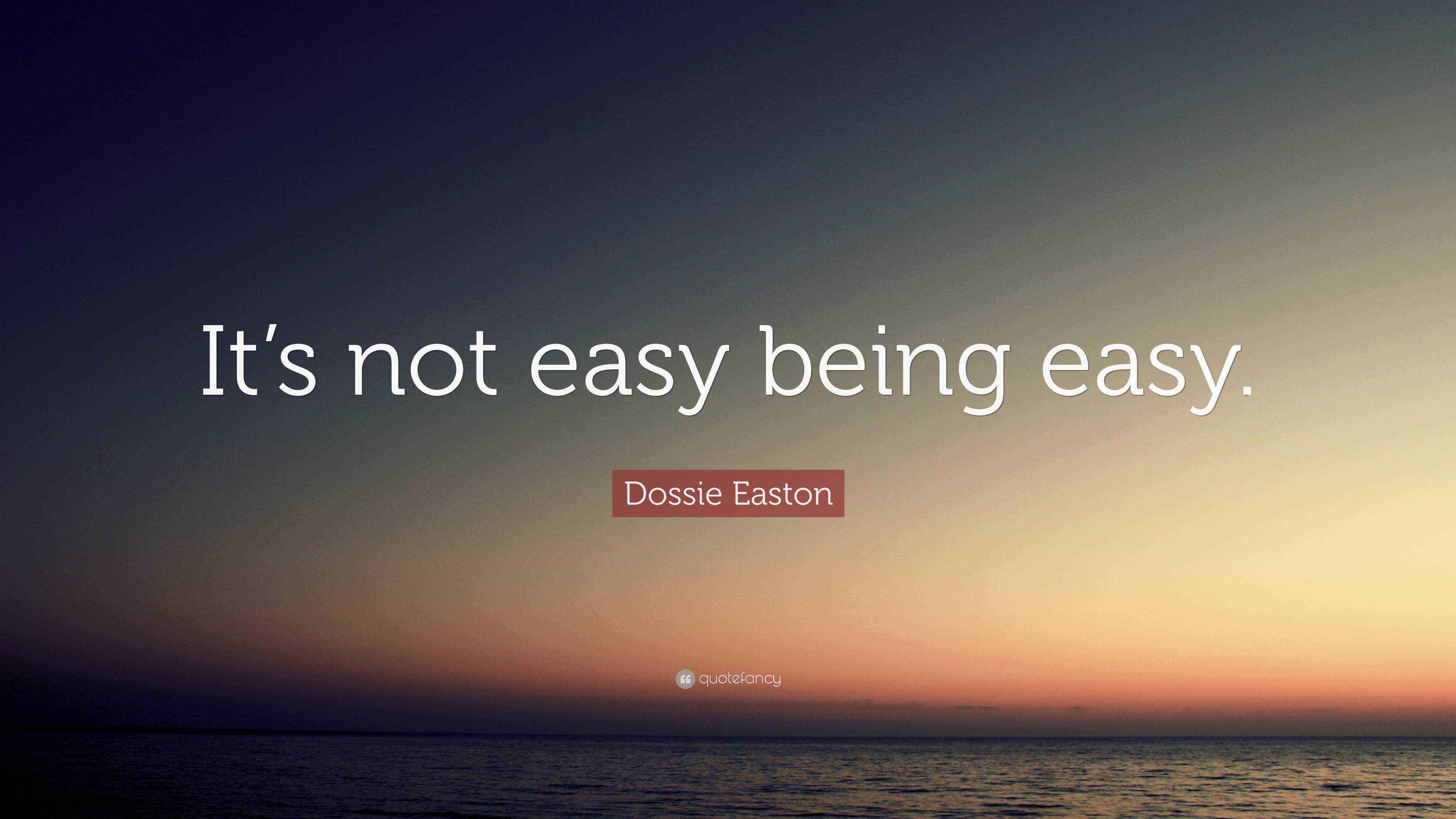 Dossie Easton Quote: “It’s not easy being easy.”