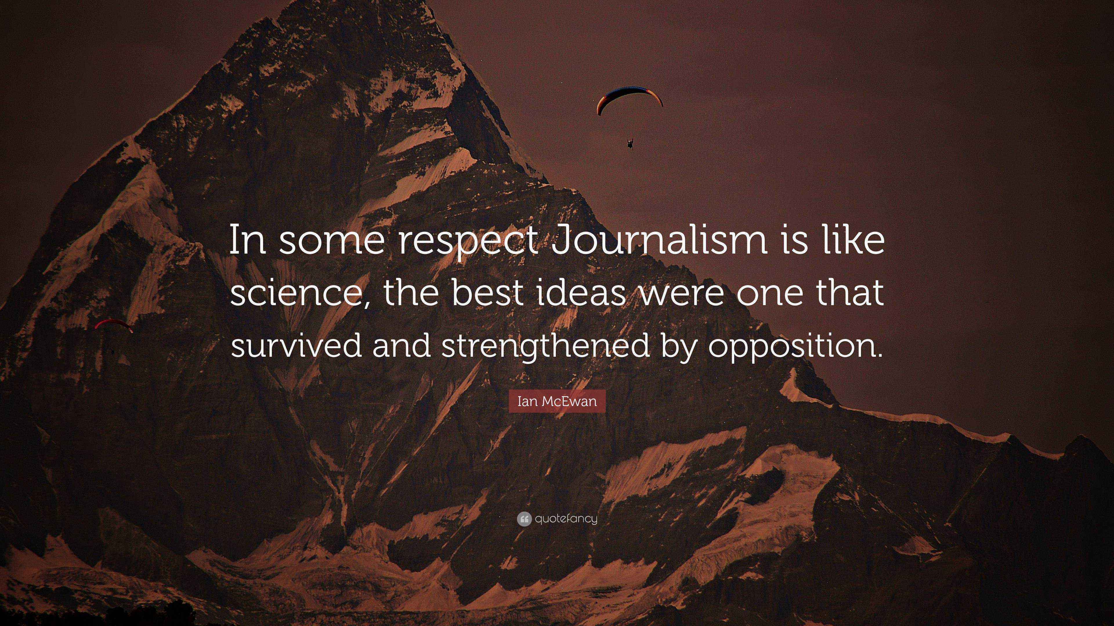 Ian McEwan Quote: “In some respect Journalism is like science, the best ...