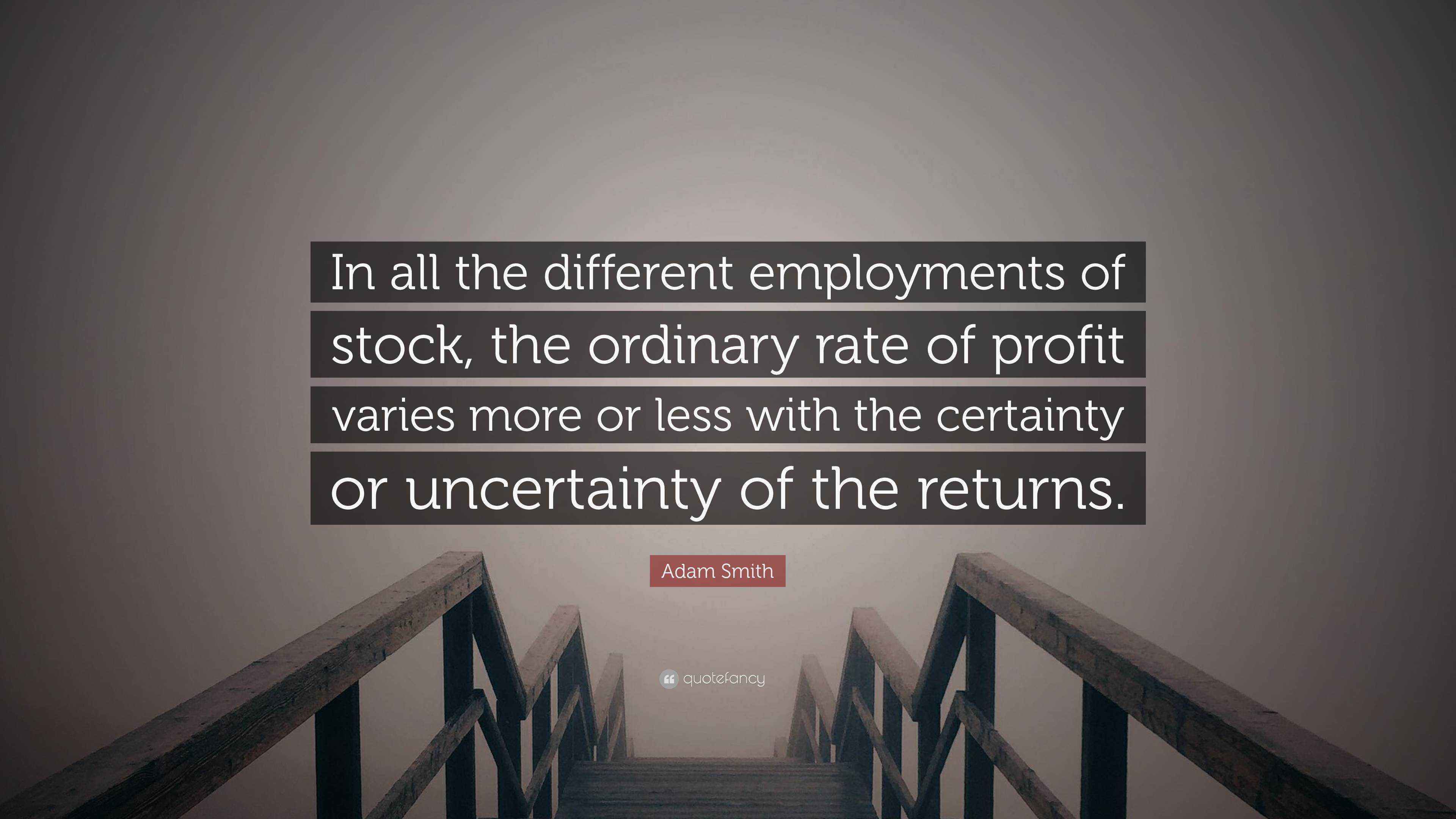 Adam Smith Quote: “In all the different employments of stock, the ...