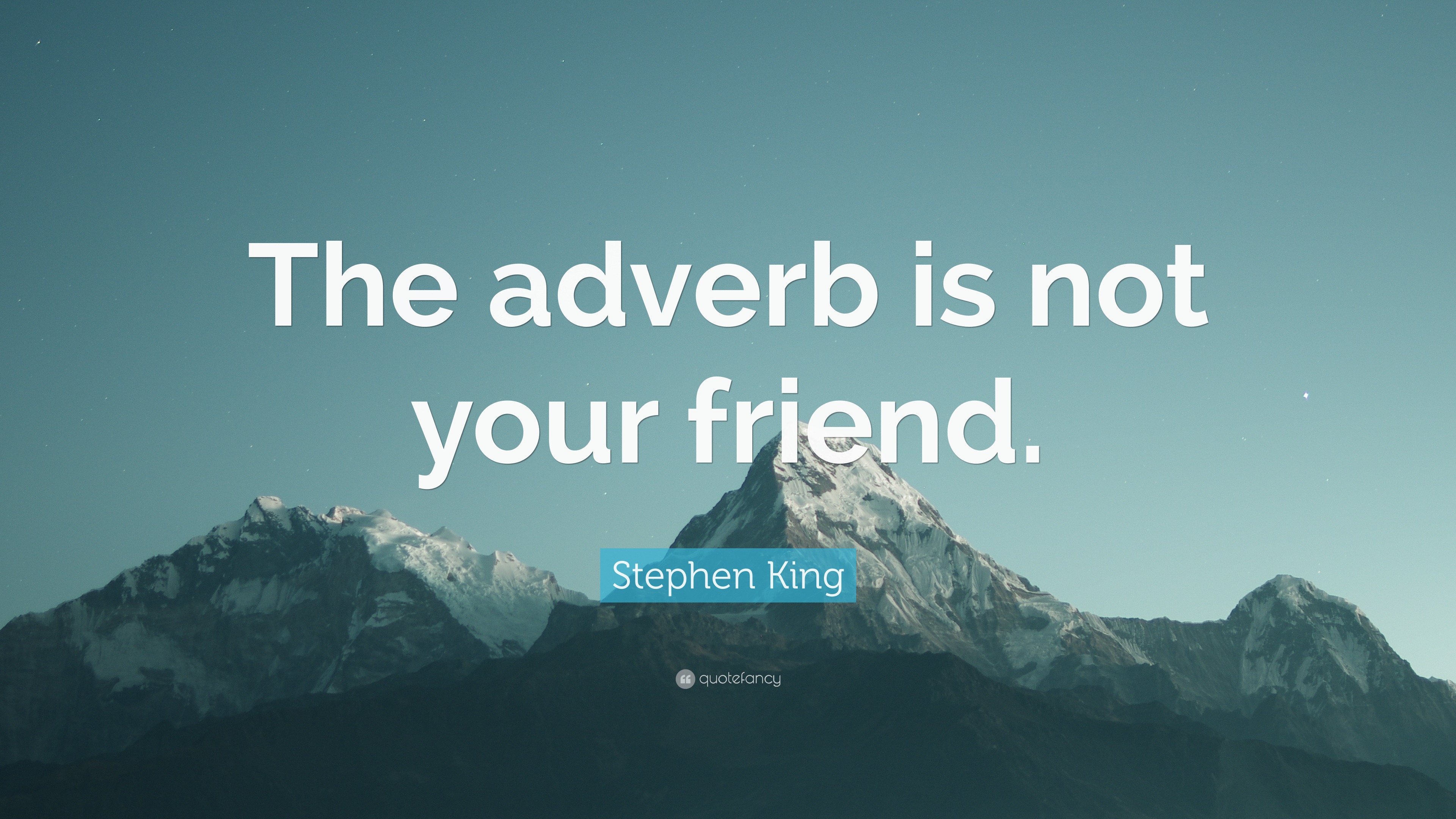 Stephen King Quote: “The adverb is not your friend.”