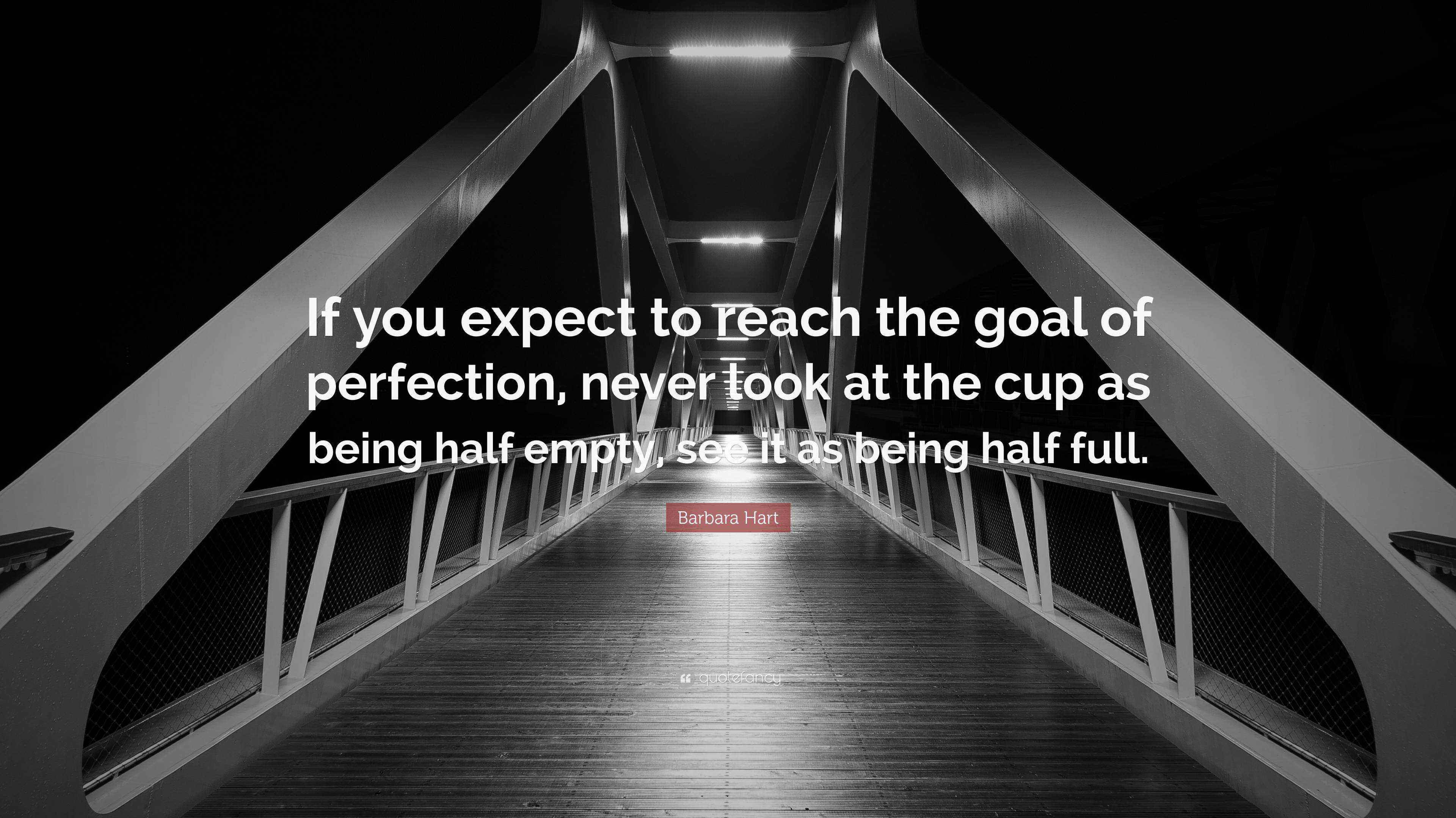 Barbara Hart Quote: “If you expect to reach the goal of perfection ...