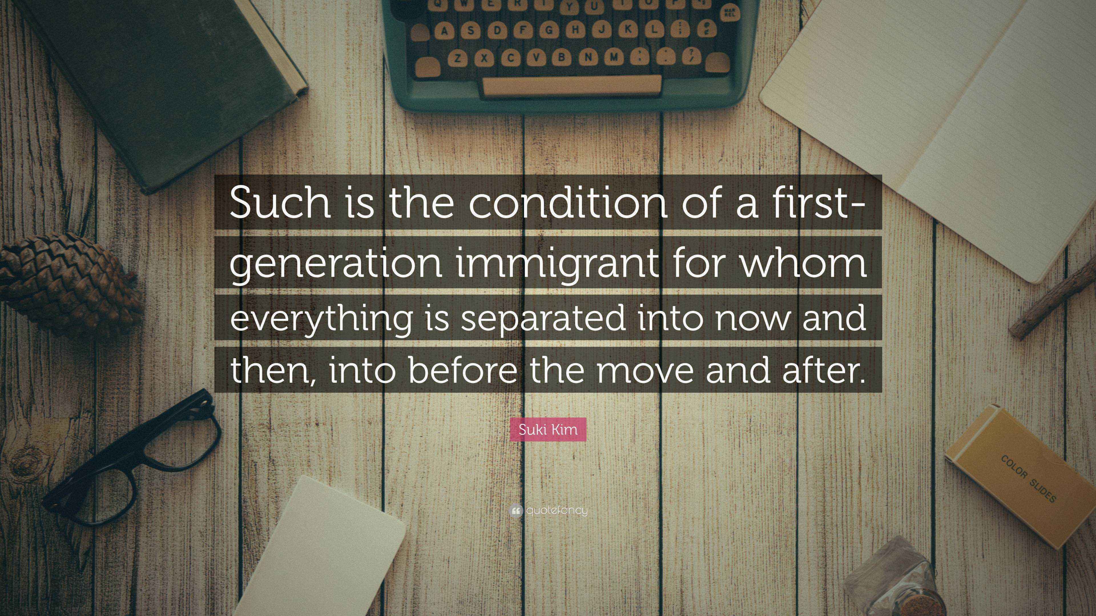 Suki Kim Quote: “Such is the condition of a first-generation immigrant ...