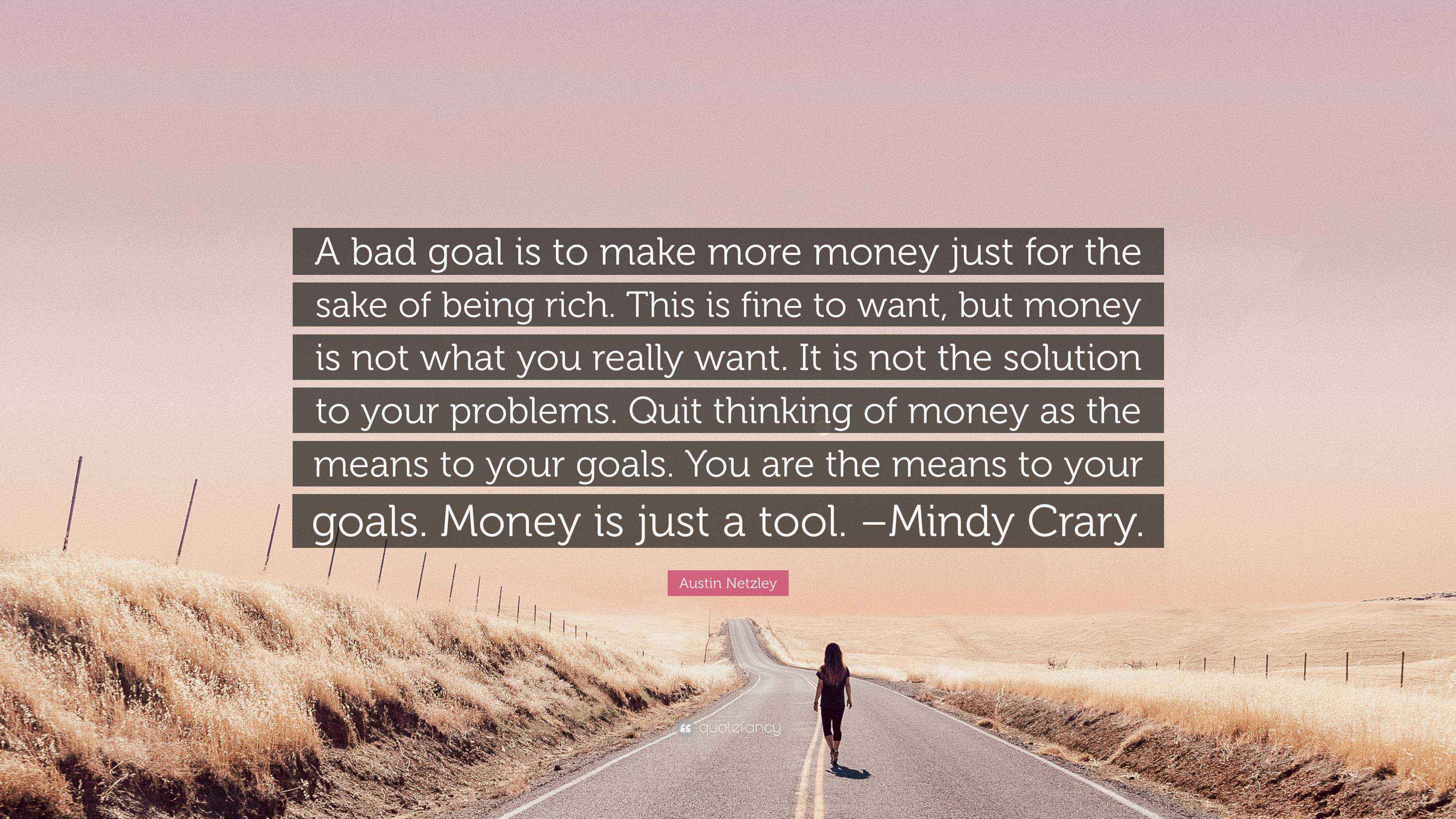Austin Netzley Quote: “A bad goal is to make more money just for the ...