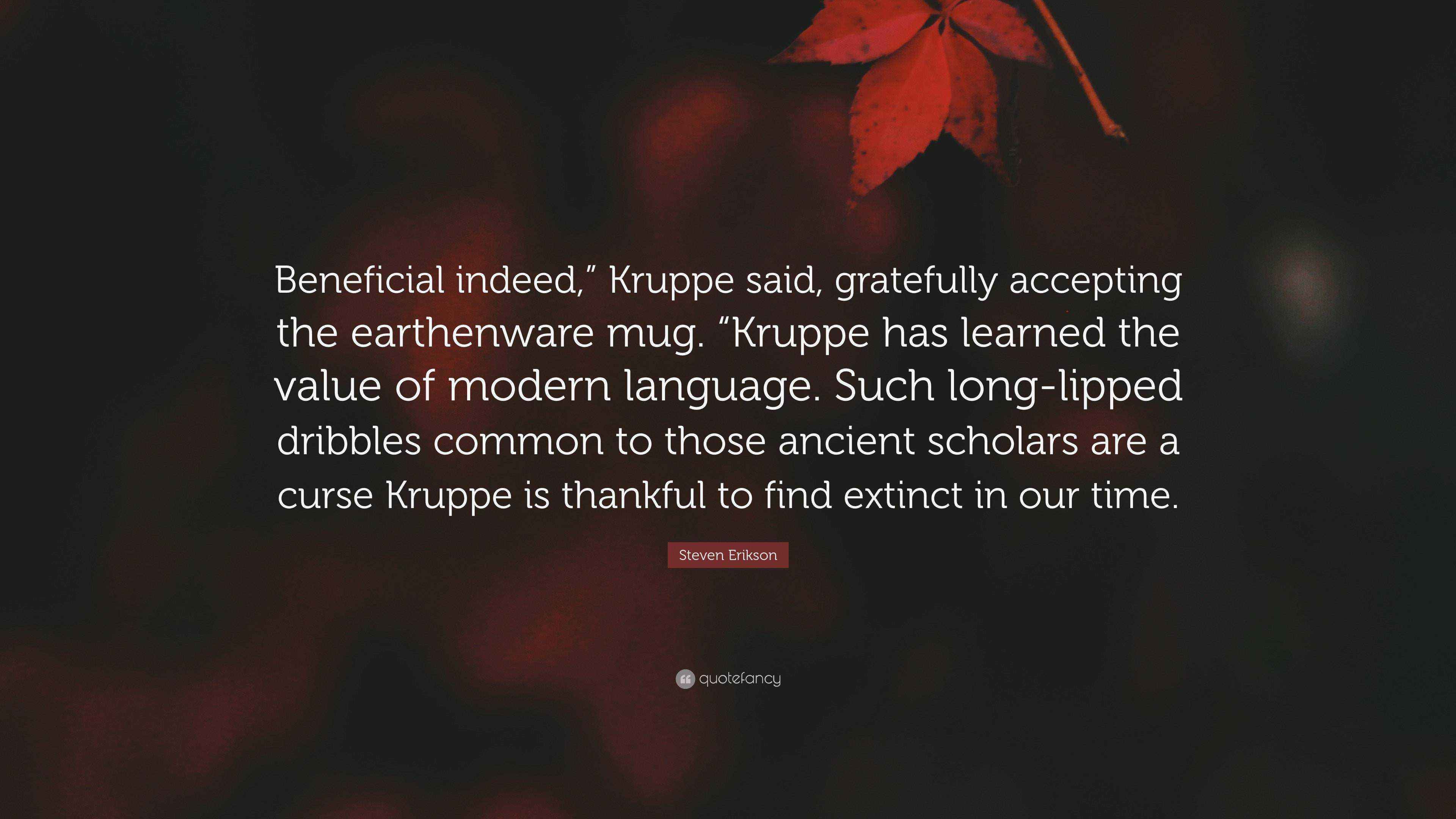 Steven Erikson Quote: “Beneficial indeed,” Kruppe said, gratefully ...