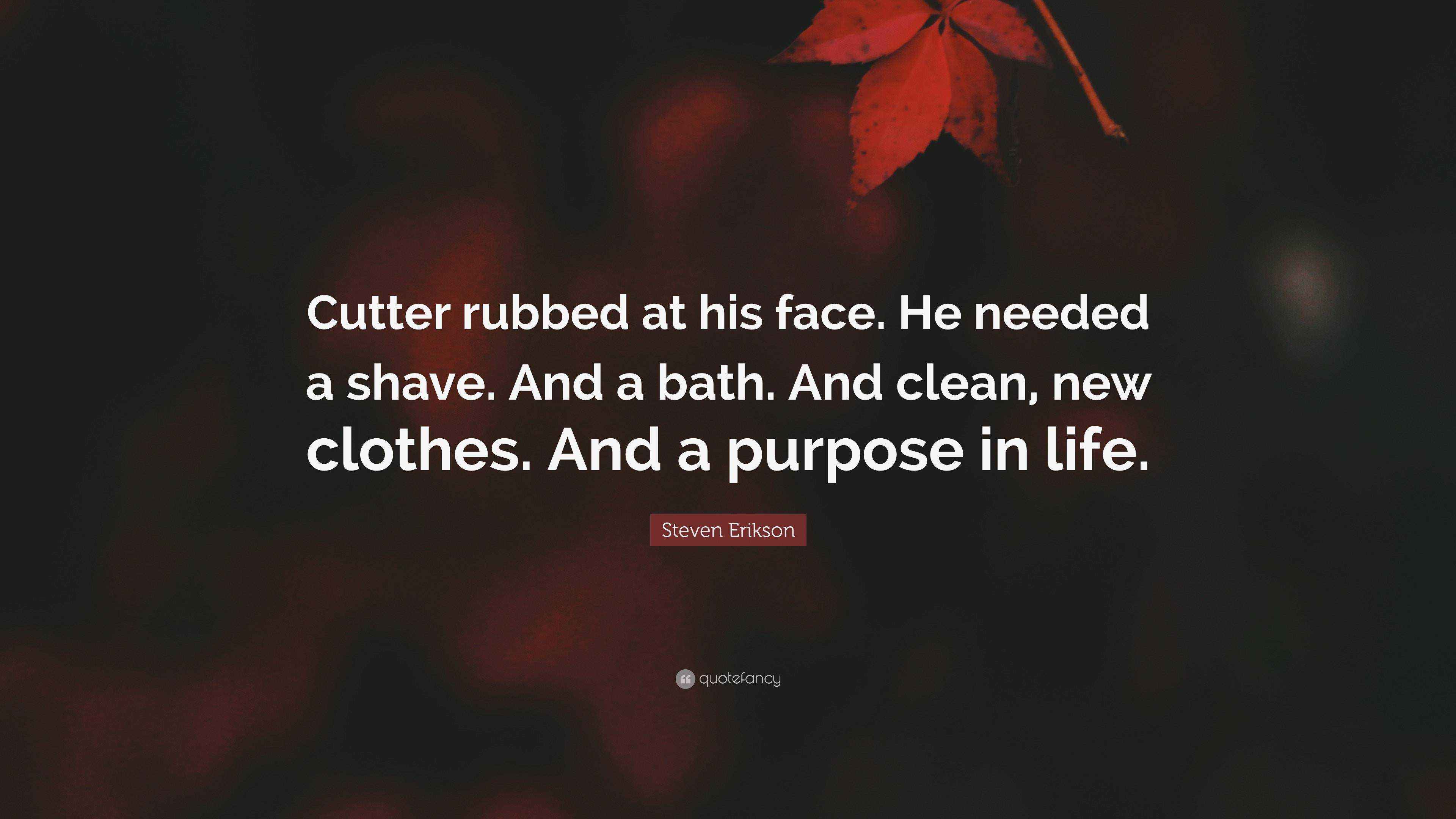 Steven Erikson Quote: “Cutter rubbed at his face. He needed a shave ...