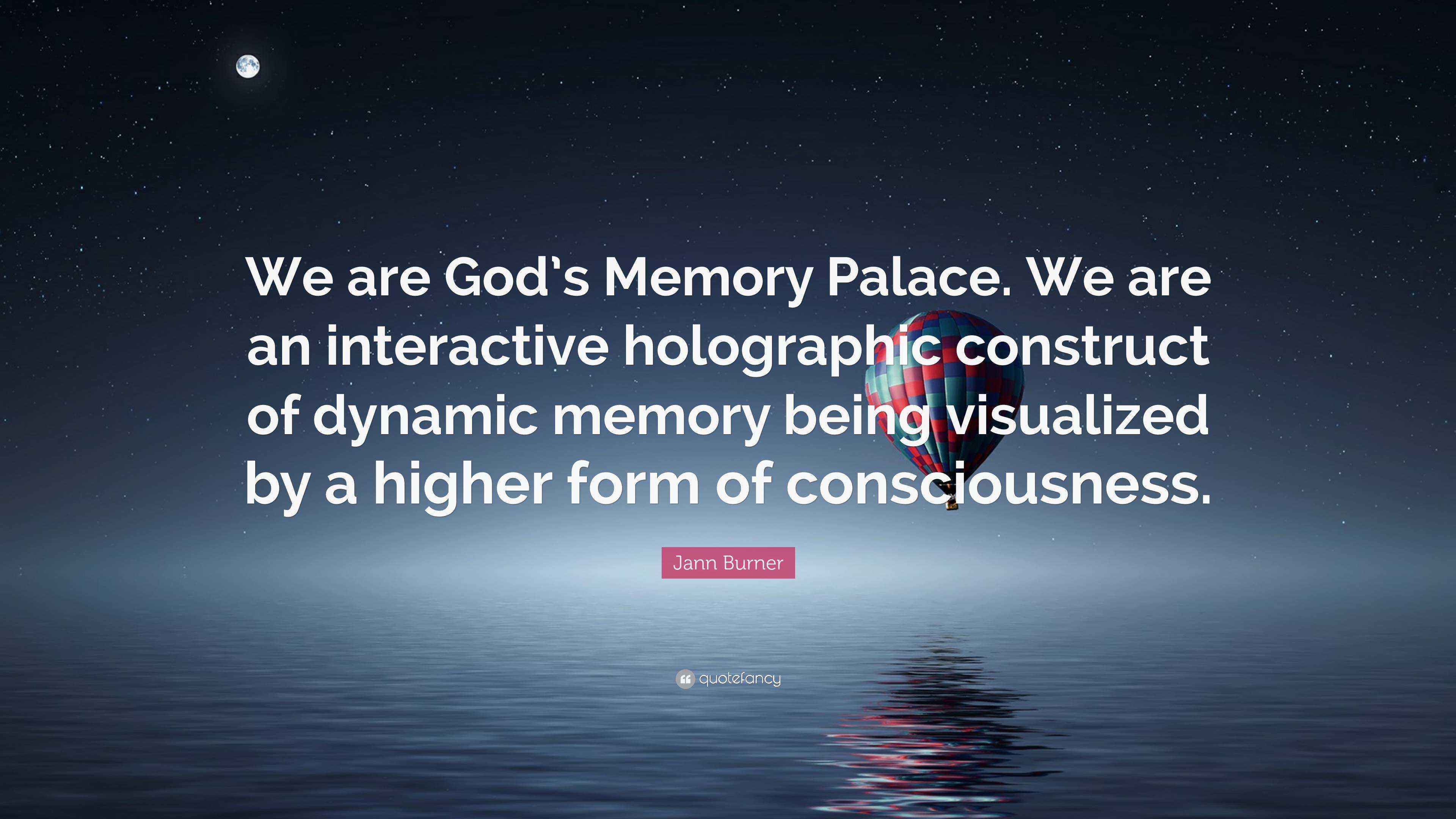 Jann Burner Quote: “We are God’s Memory Palace. We are an interactive ...