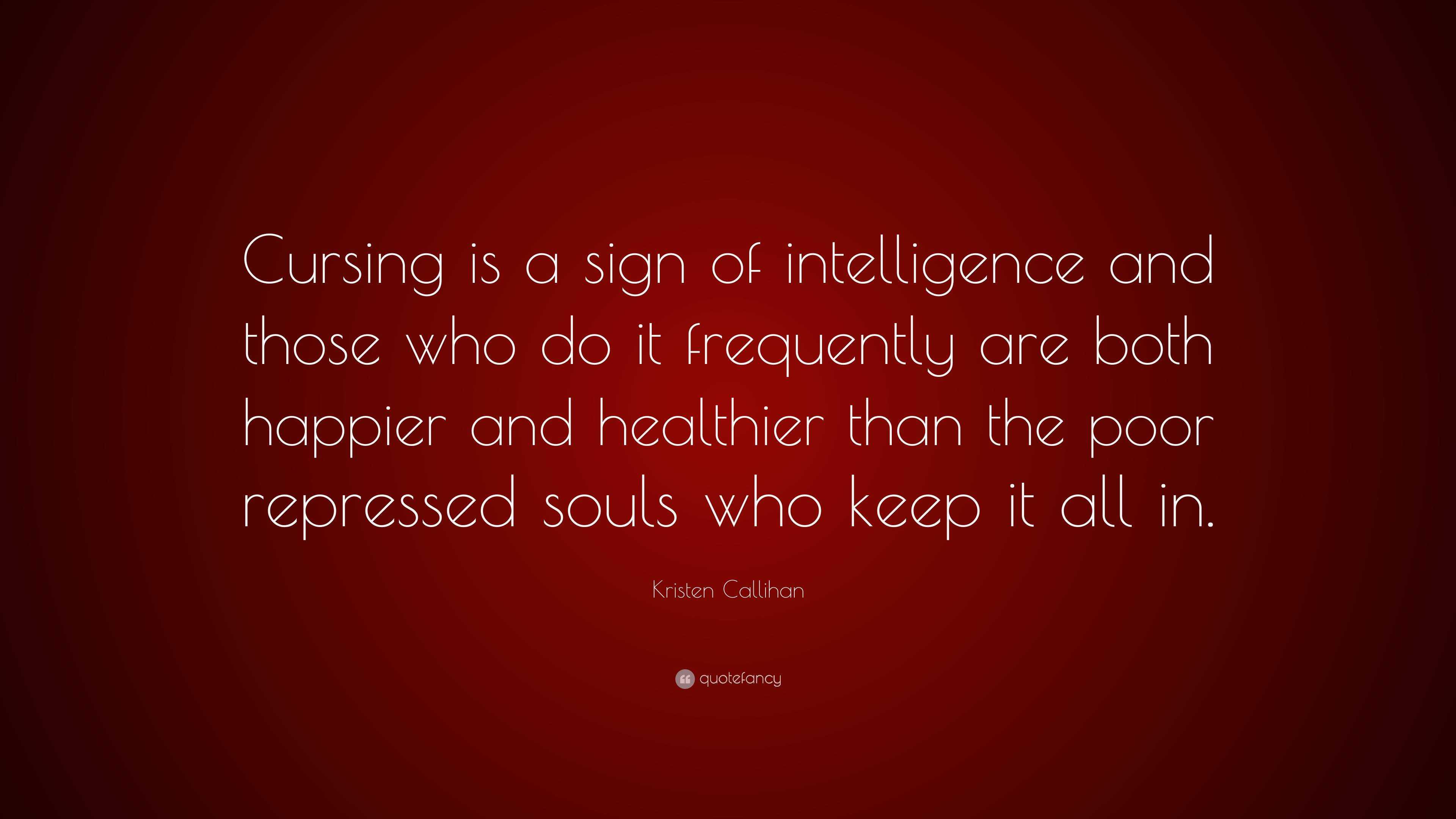 Kristen Callihan Quote: “Cursing is a sign of intelligence and those ...