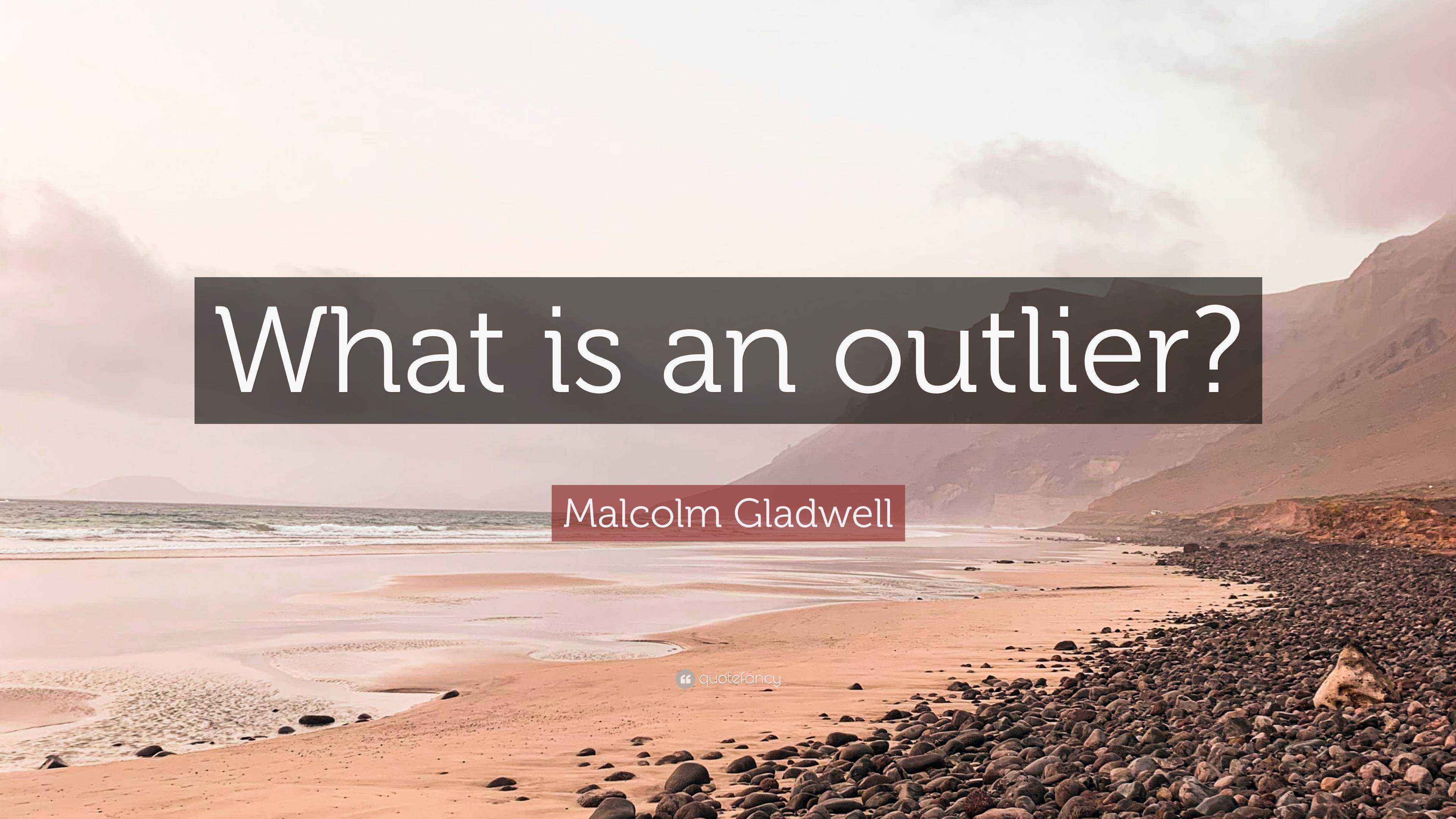 Malcolm Gladwell Quote: “What is an outlier?”