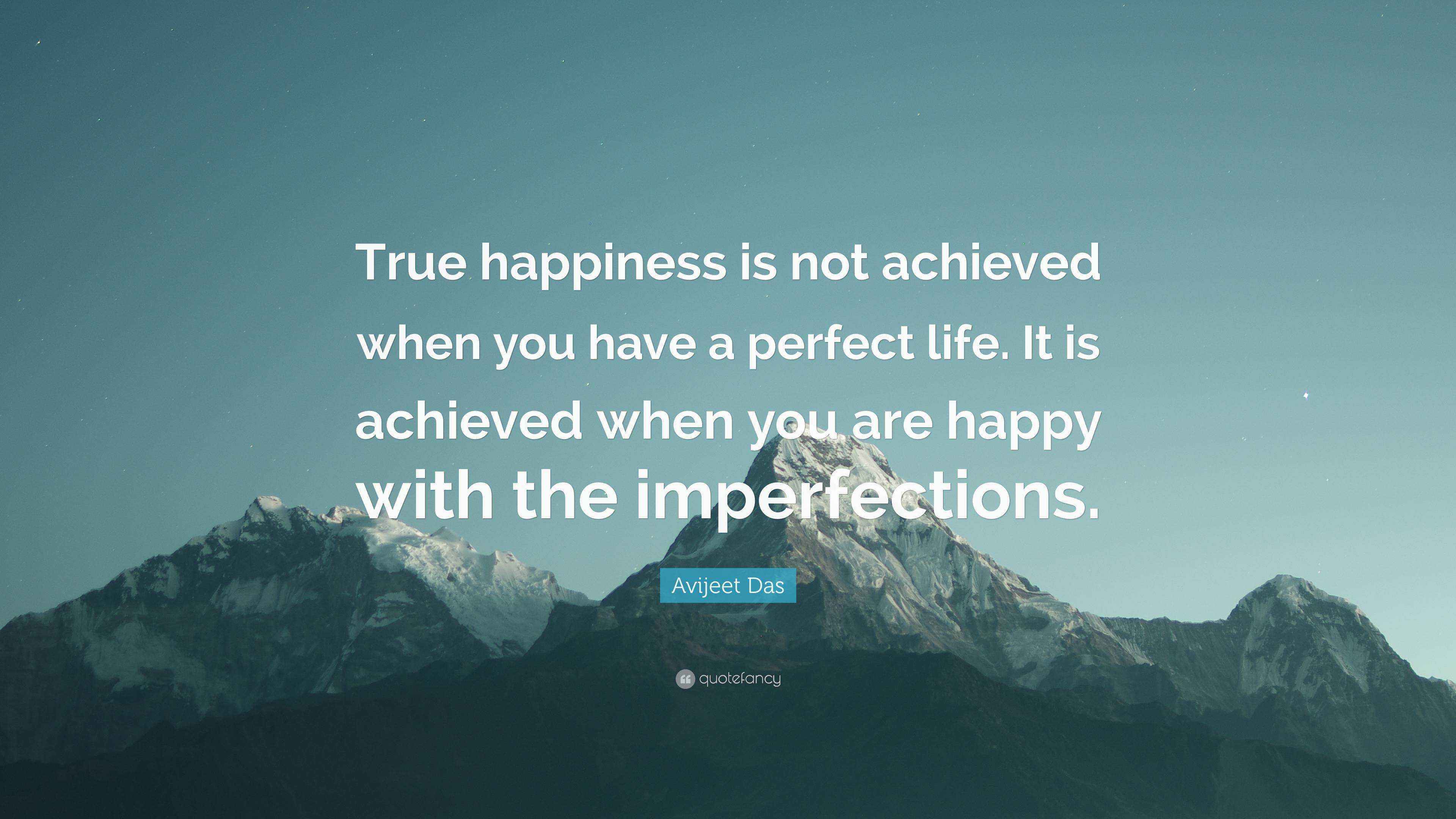 Avijeet Das Quote: “True happiness is not achieved when you have a ...