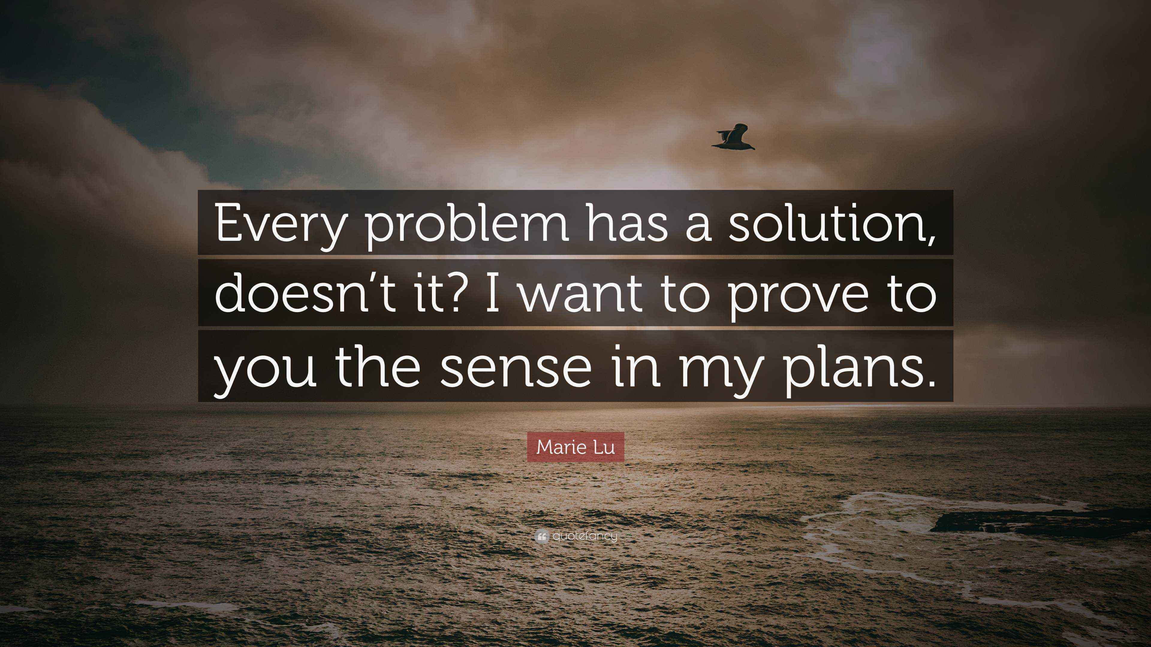 Marie Lu Quote: “Every problem has a solution, doesn’t it? I want to ...