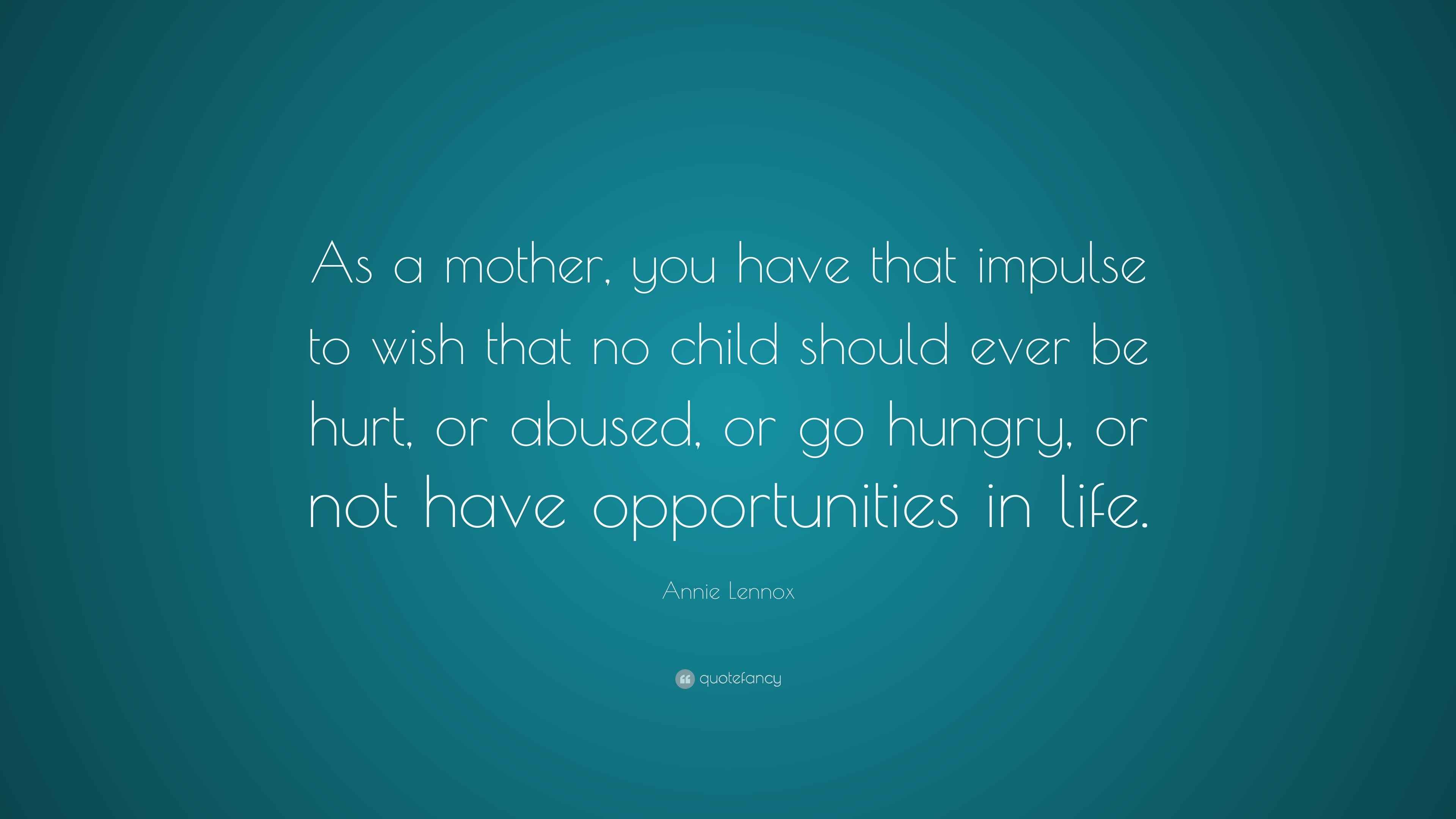 Annie Lennox Quote: “As a mother, you have that impulse to wish that no ...