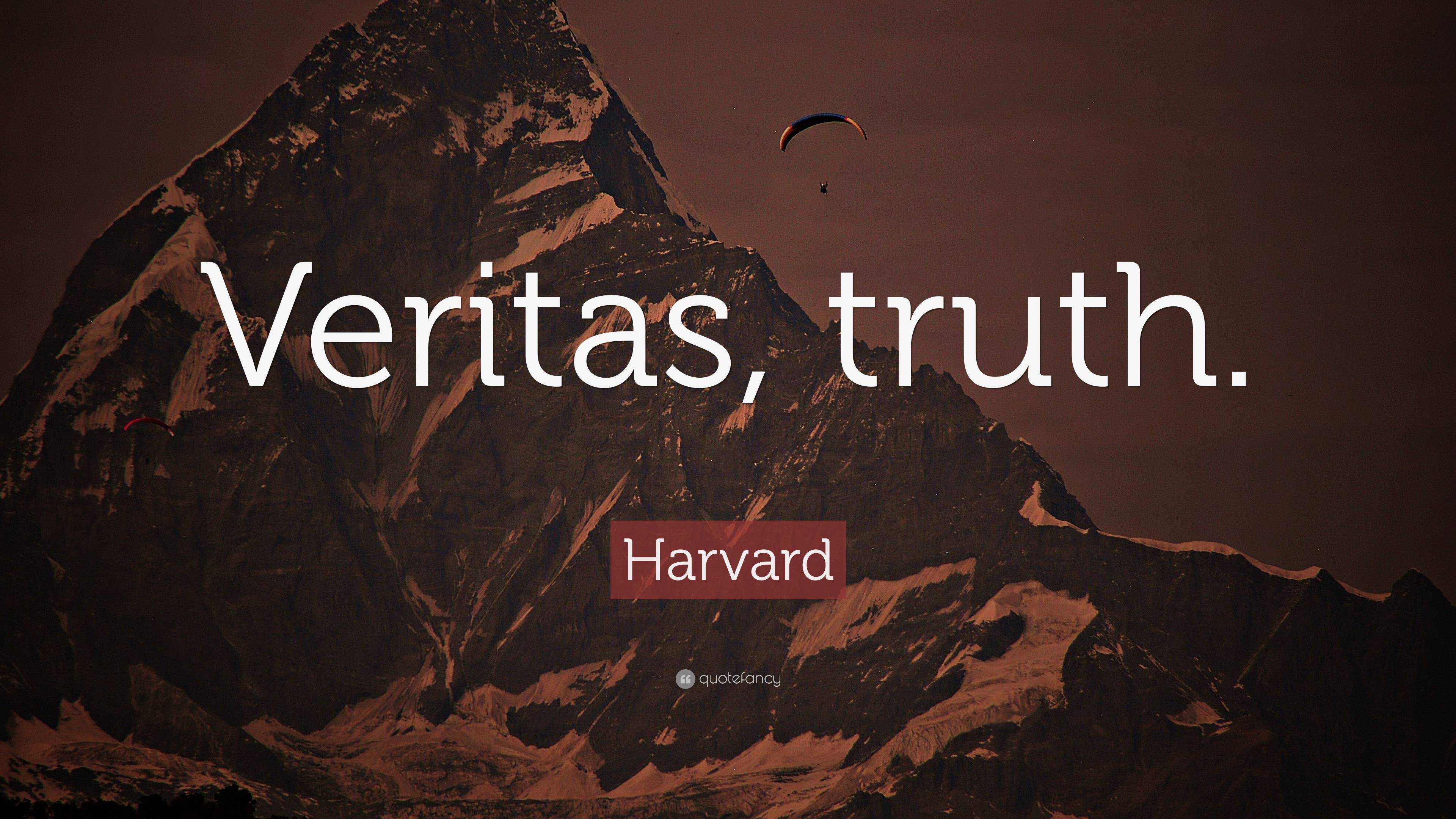 Harvard Quote: “Veritas, truth.”