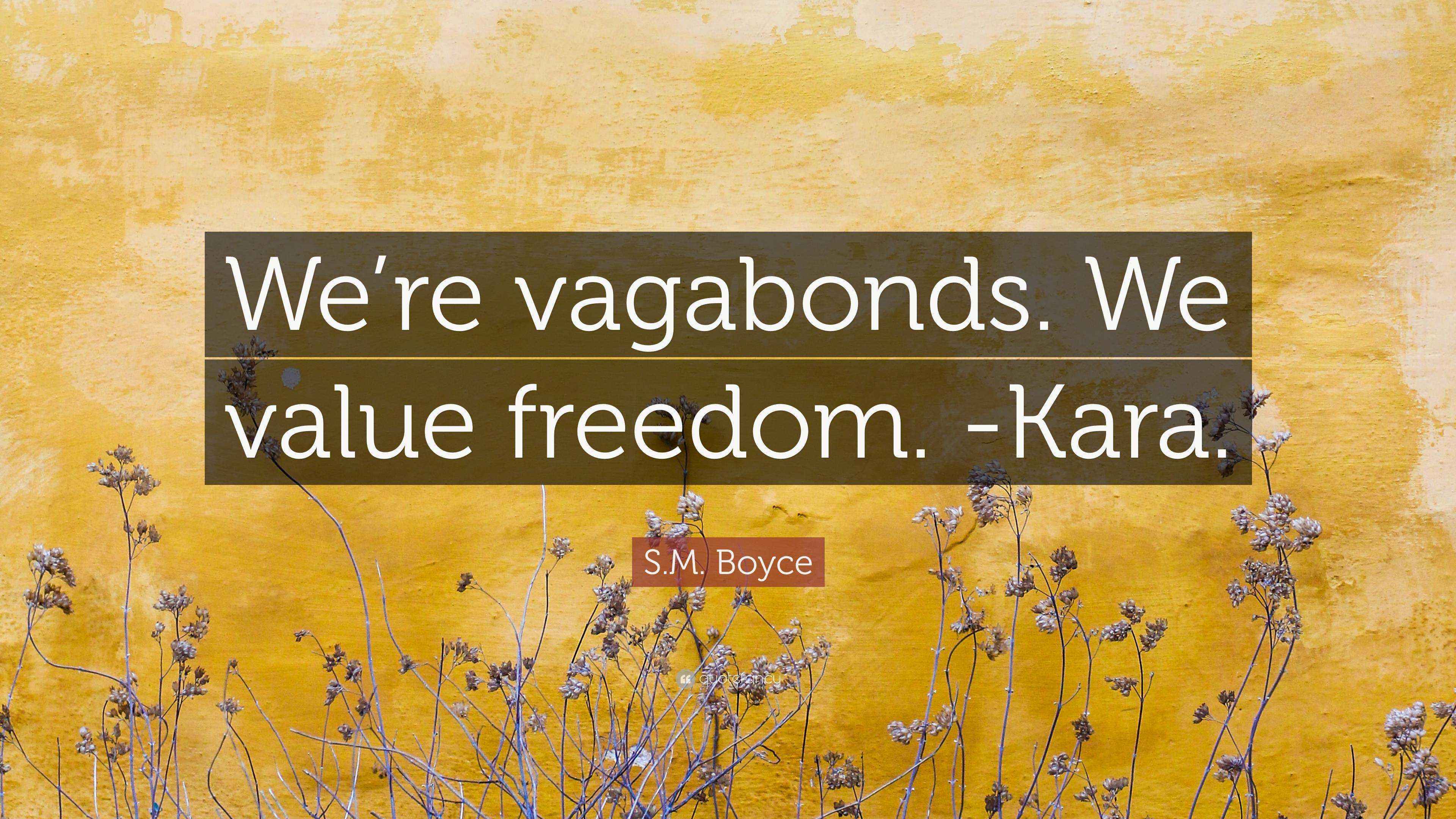 S.M. Boyce Quote: “We’re vagabonds. We value freedom. -Kara.”