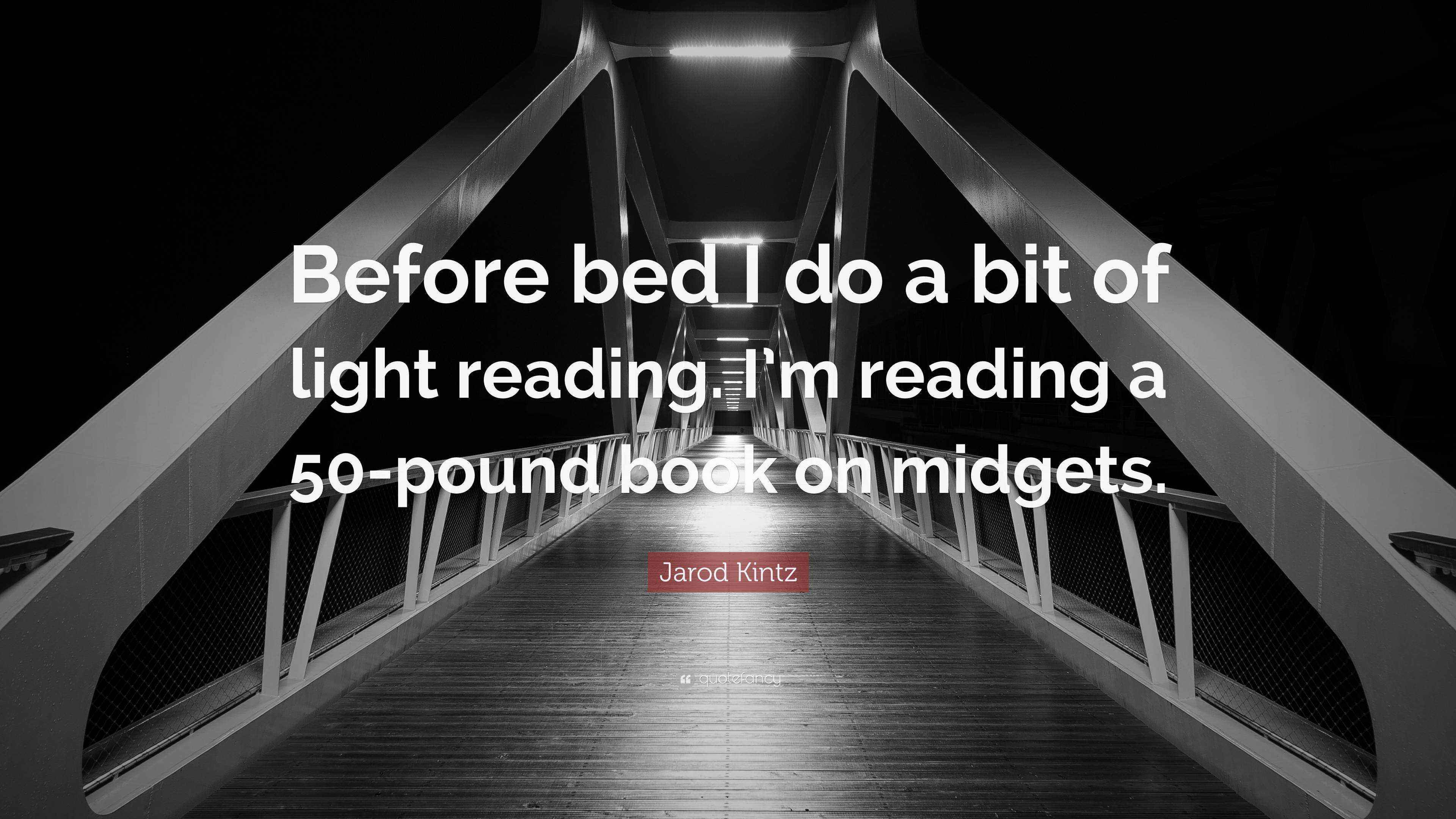 Jarod Kintz Quote: “Before bed I do a bit of light reading. I’m reading ...