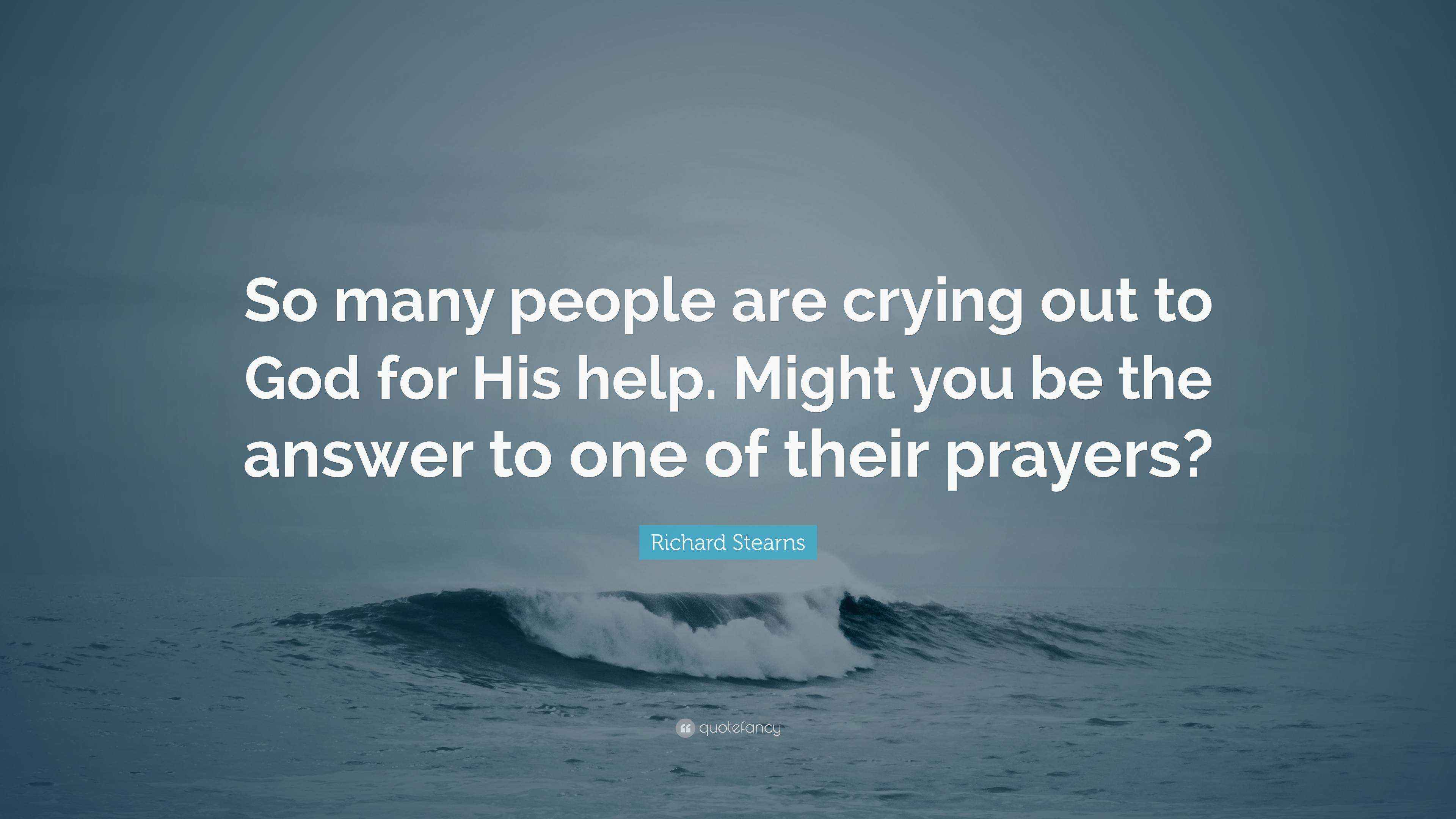 Richard Stearns Quote: “So many people are crying out to God for His ...