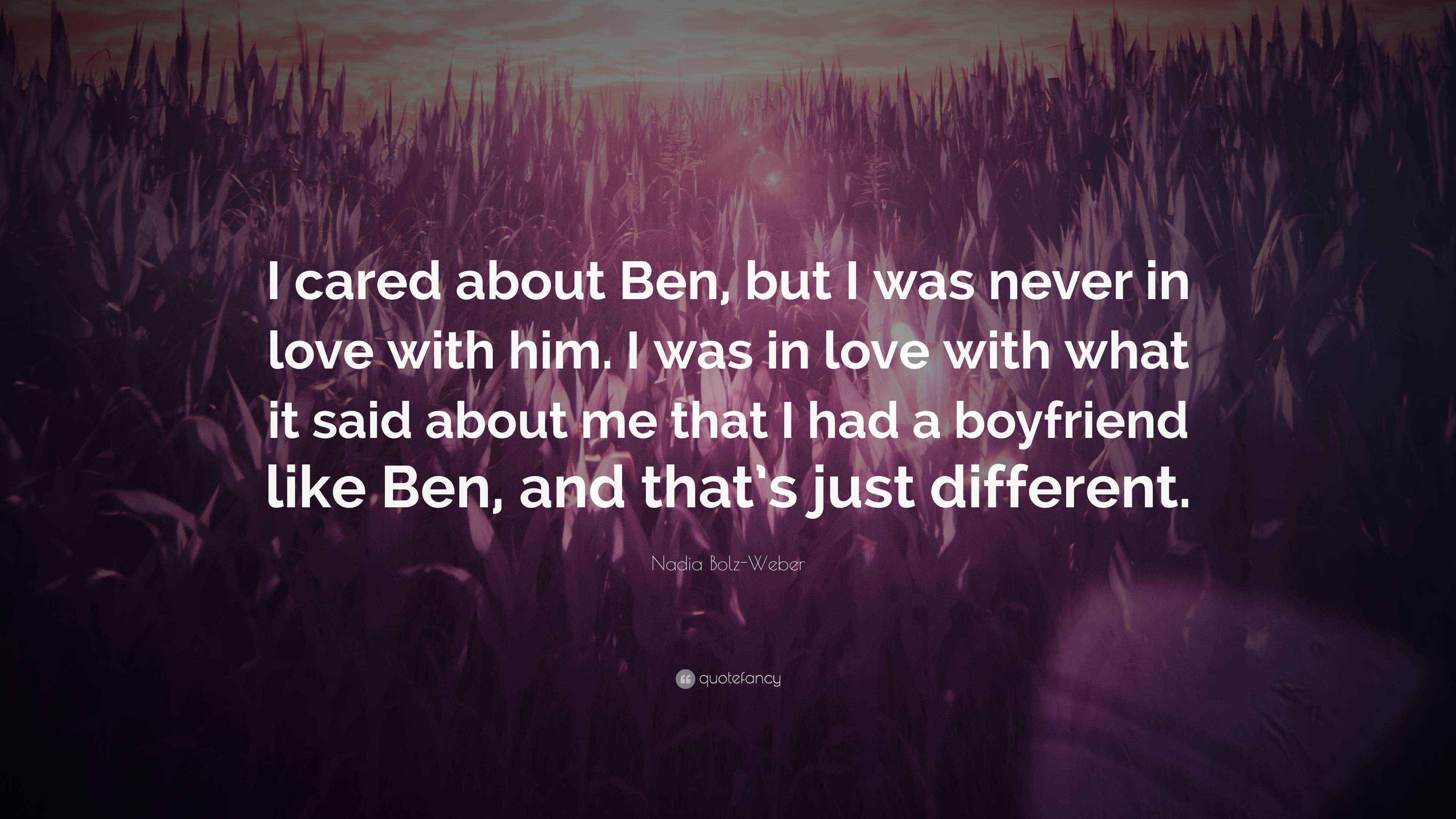 Nadia Bolz-Weber Quote: “I cared about Ben, but I was never in love ...