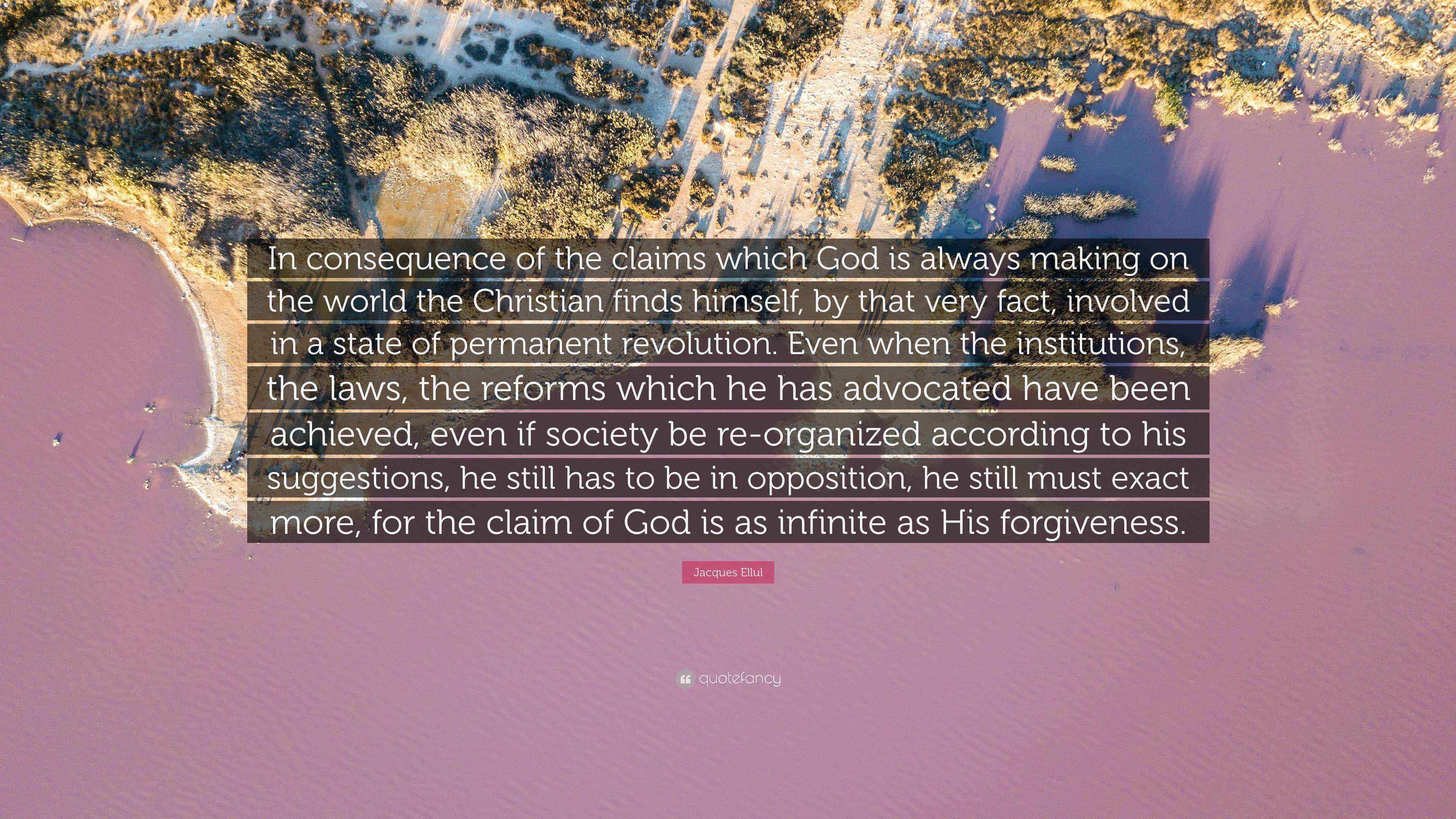 Jacques Ellul Quote: “In consequence of the claims which God is always ...
