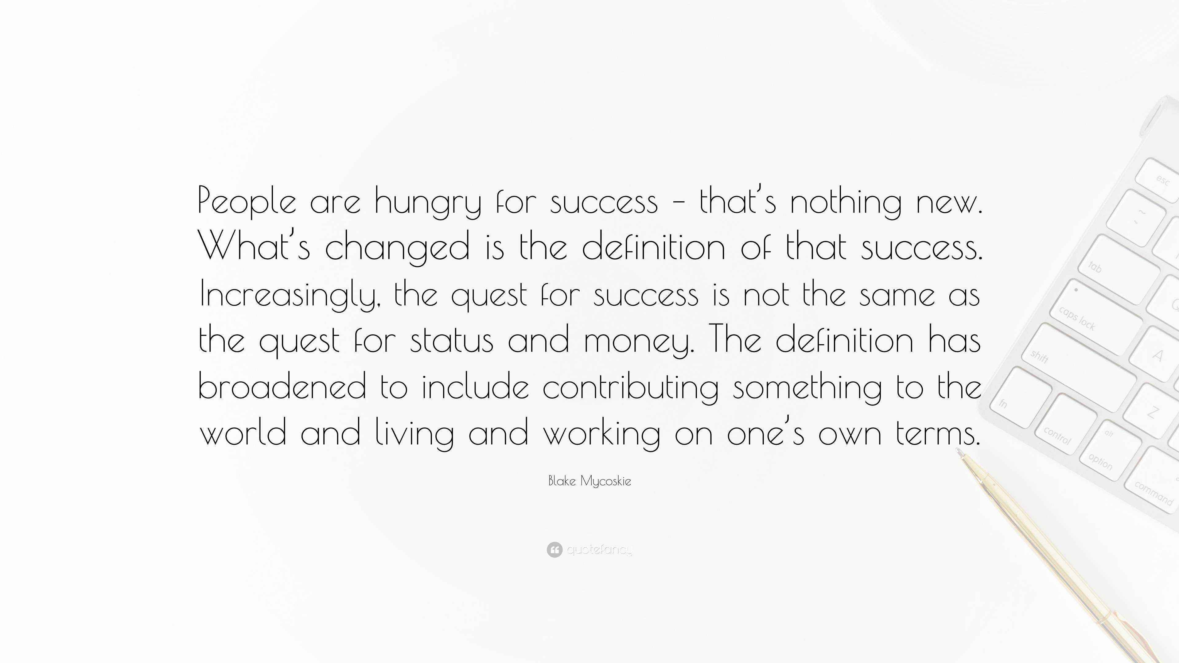 Blake Mycoskie Quote: “People are hungry for success – that’s nothing ...