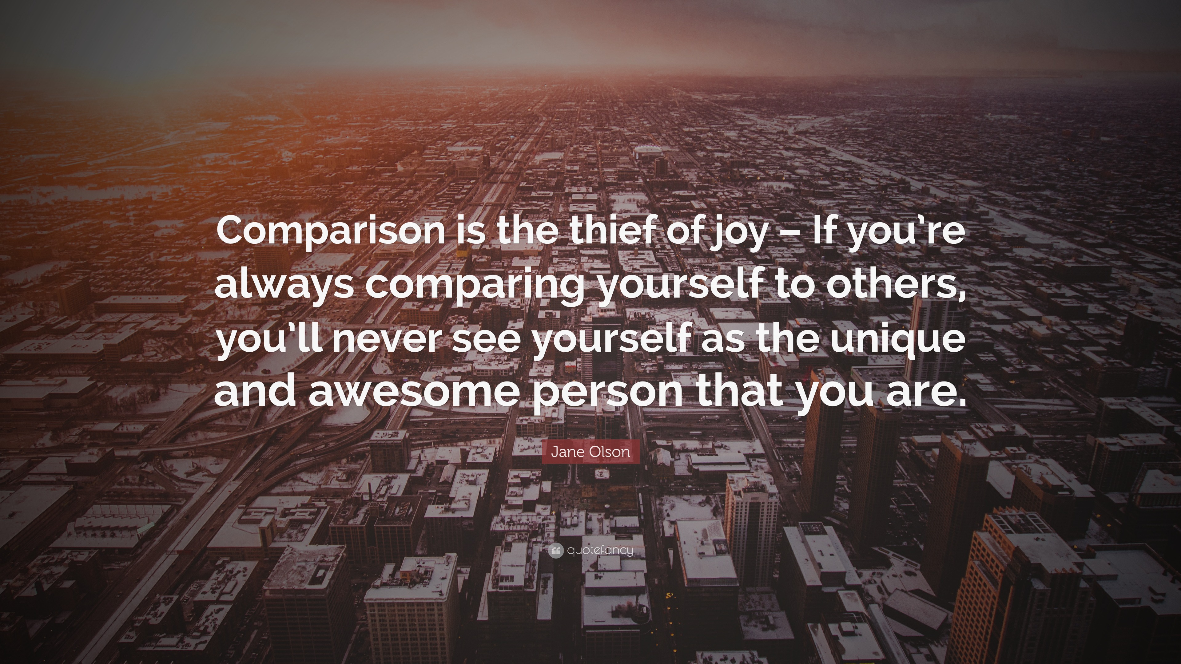 Jane Olson Quote: “Comparison is the thief of joy – If you’re always ...